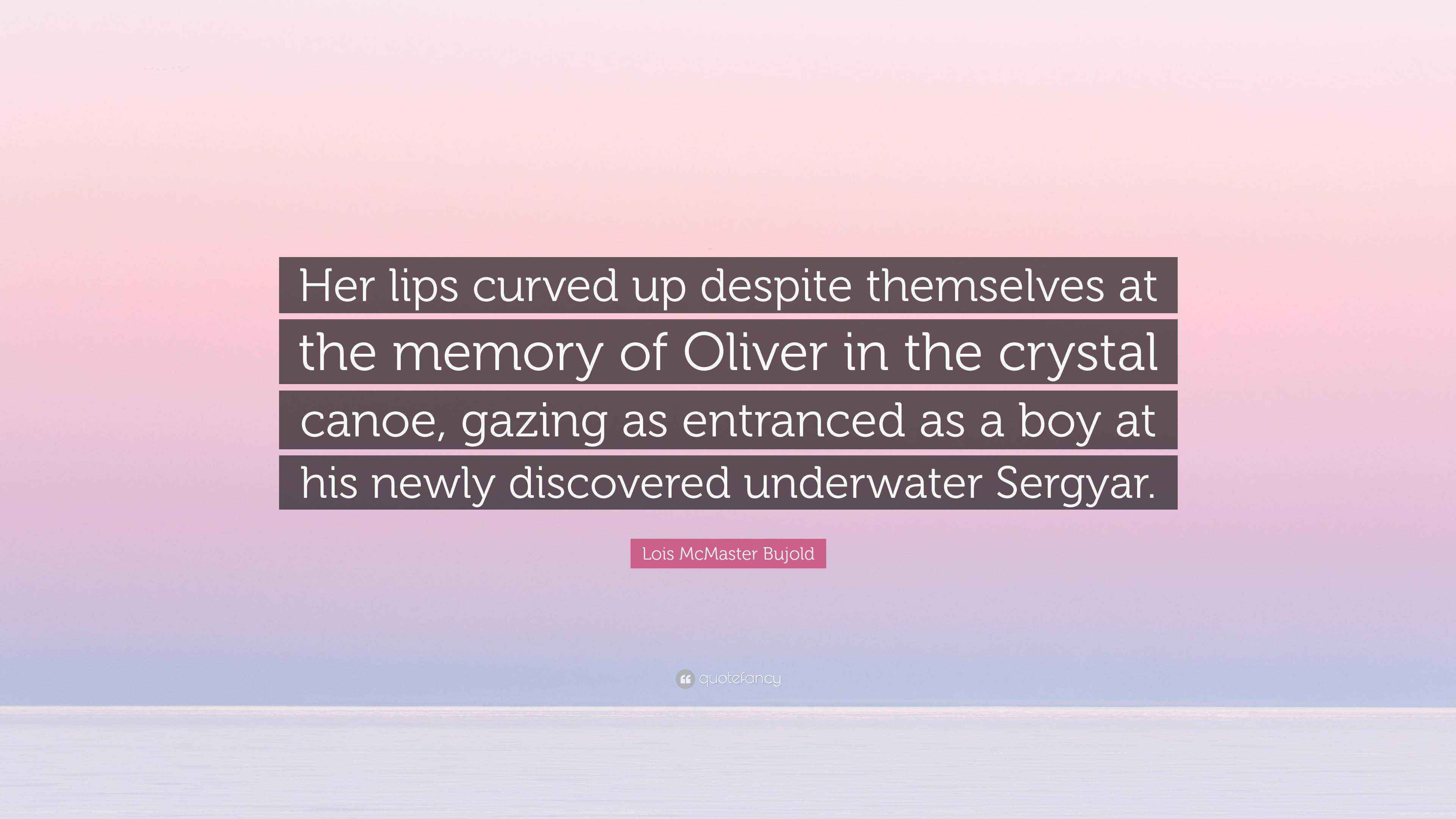 Lois McMaster Bujold Quote: “Her lips curved up despite themselves at ...