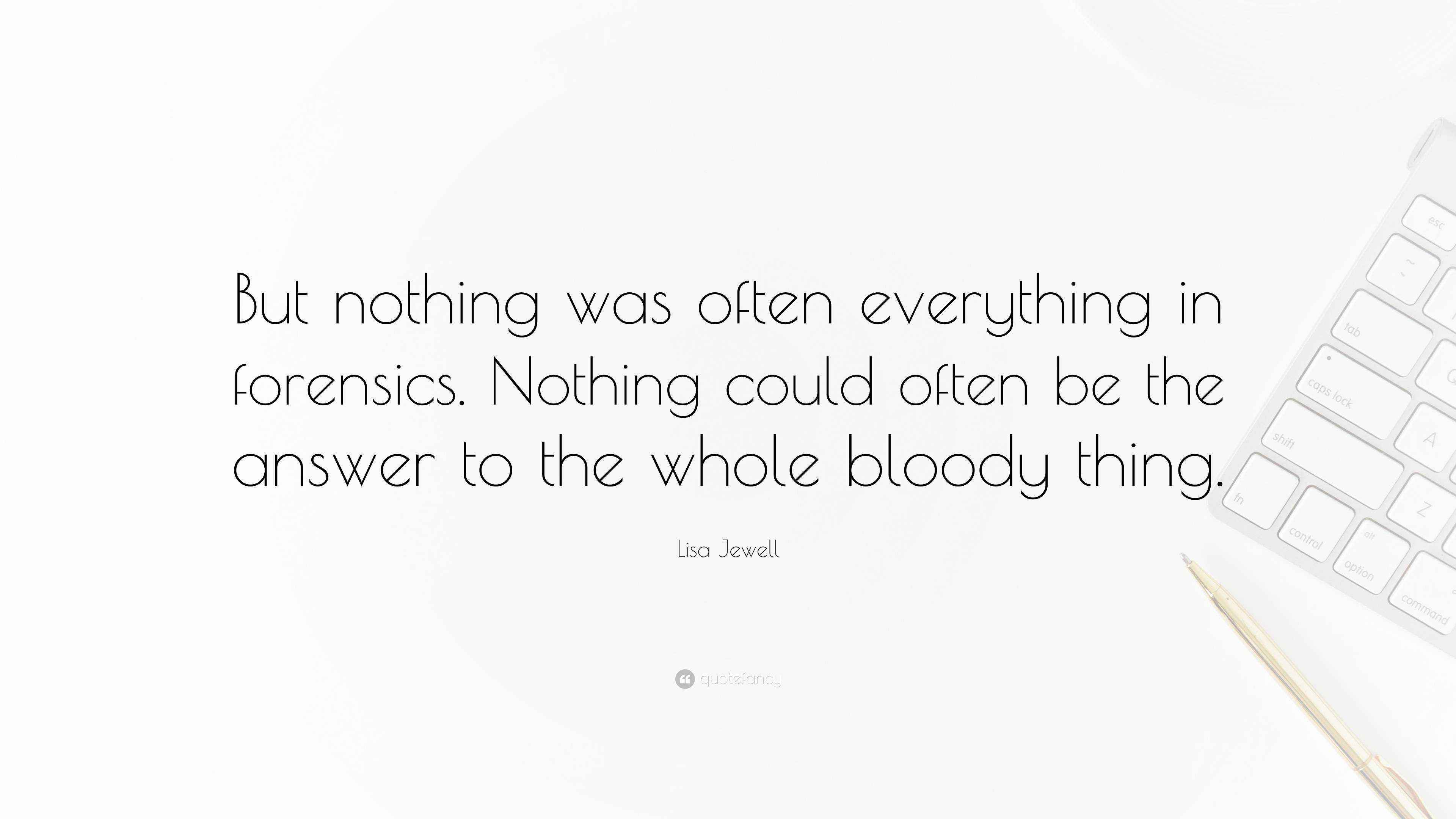 Lisa Jewell Quote: “But nothing was often everything in forensics ...
