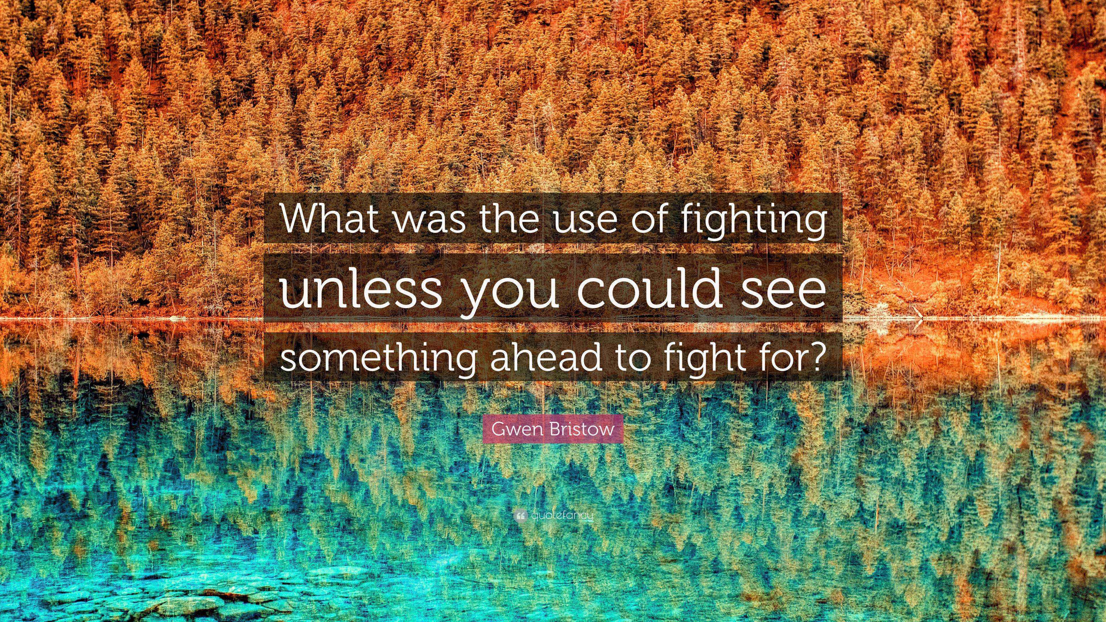 Gwen Bristow Quote: “What was the use of fighting unless you could see ...