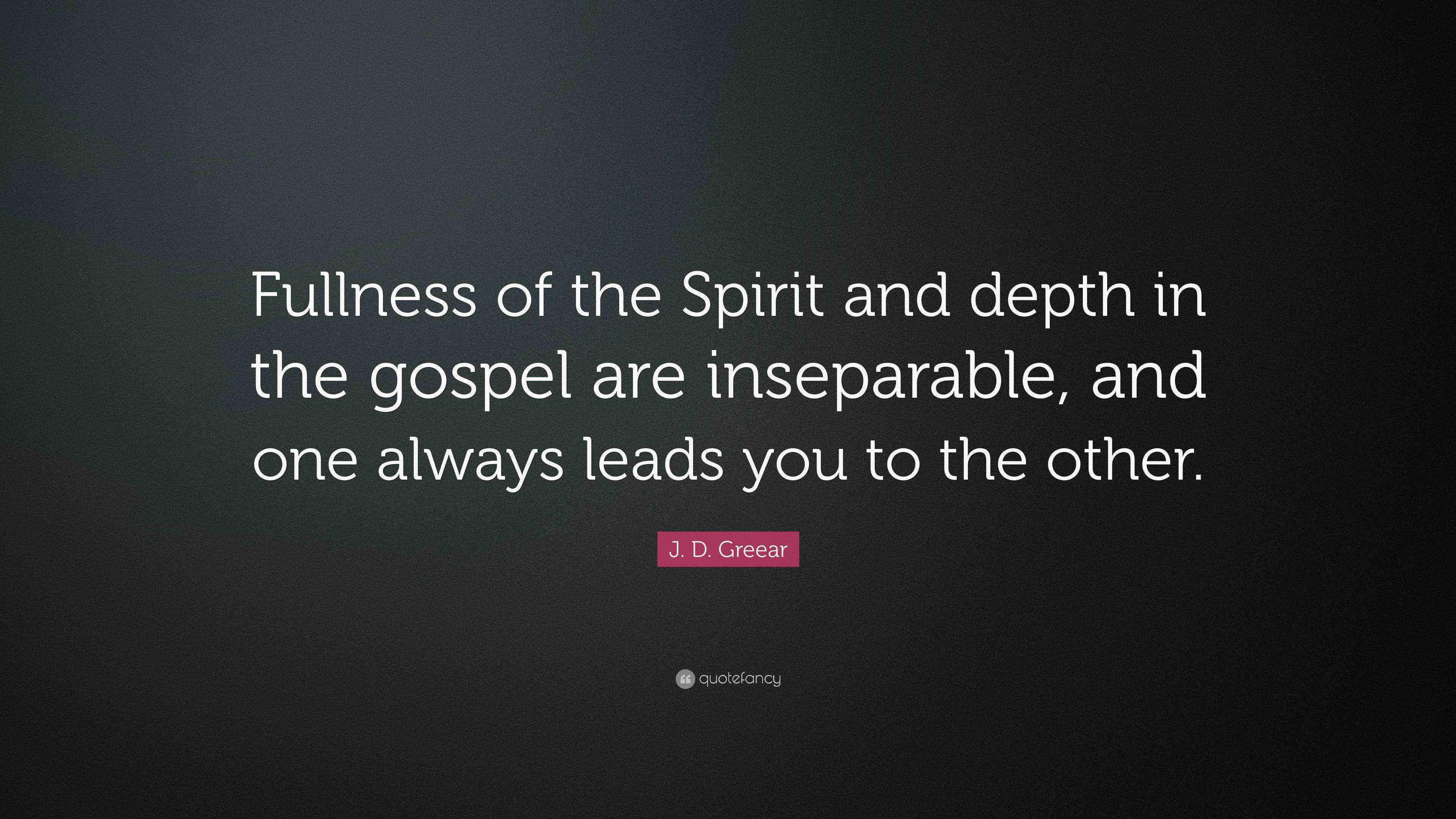 J. D. Greear Quote: “Fullness of the Spirit and depth in the gospel are ...