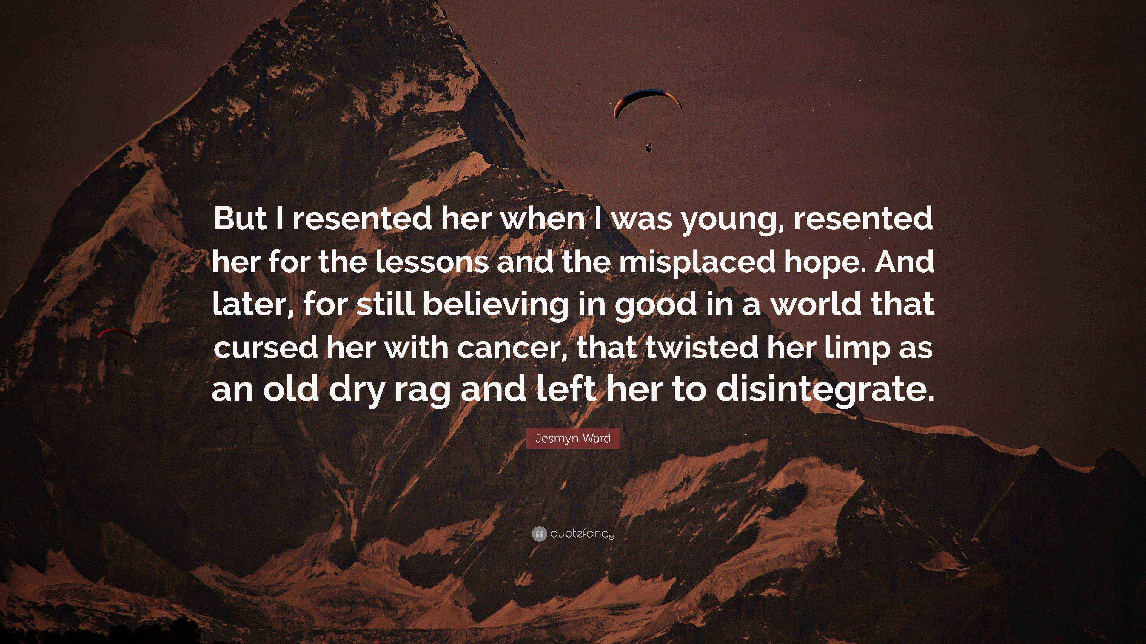Jesmyn Ward Quote: “But I resented her when I was young, resented her ...