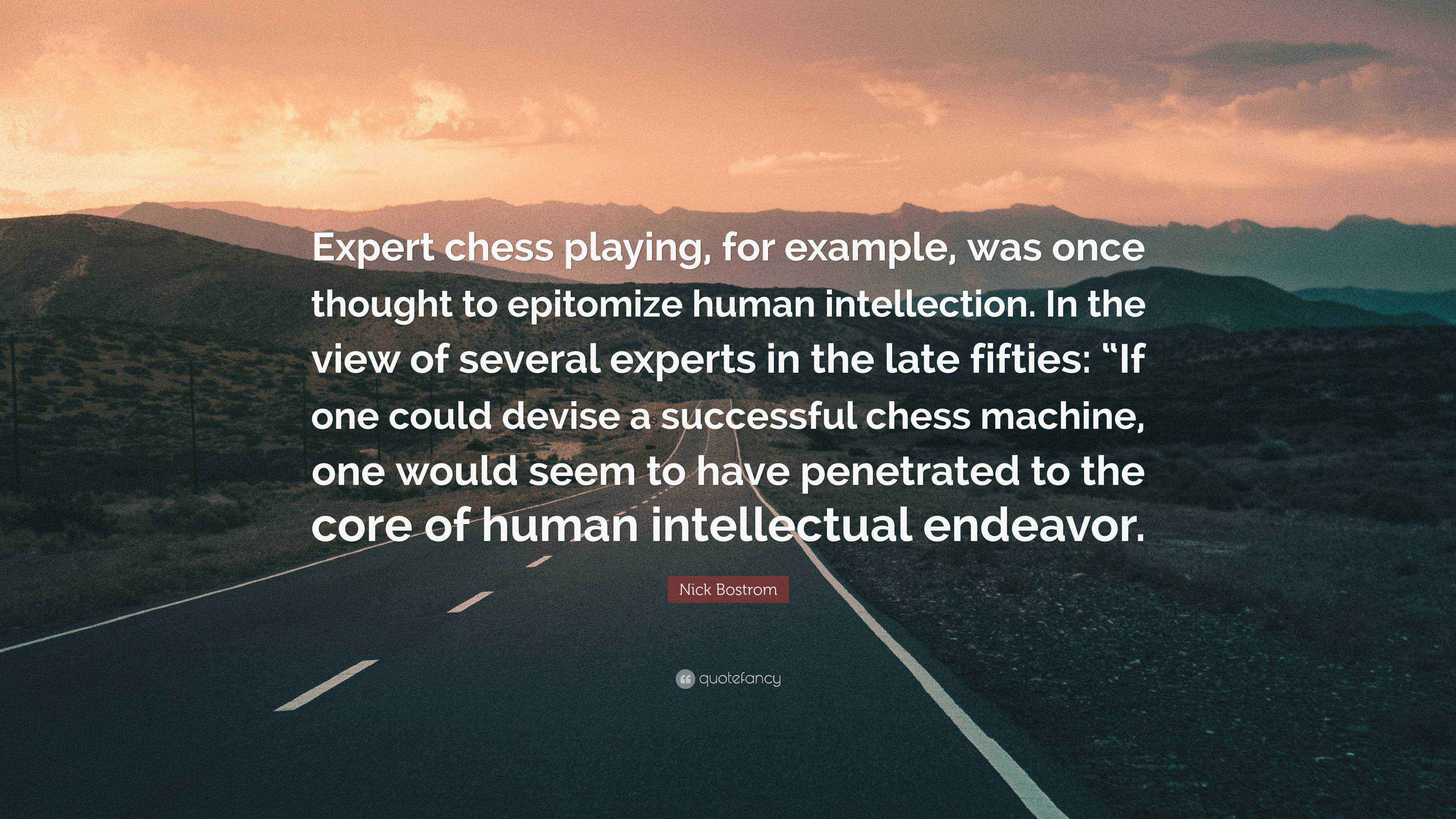 Nick Bostrom Quote: “Expert chess playing, for example, was once ...