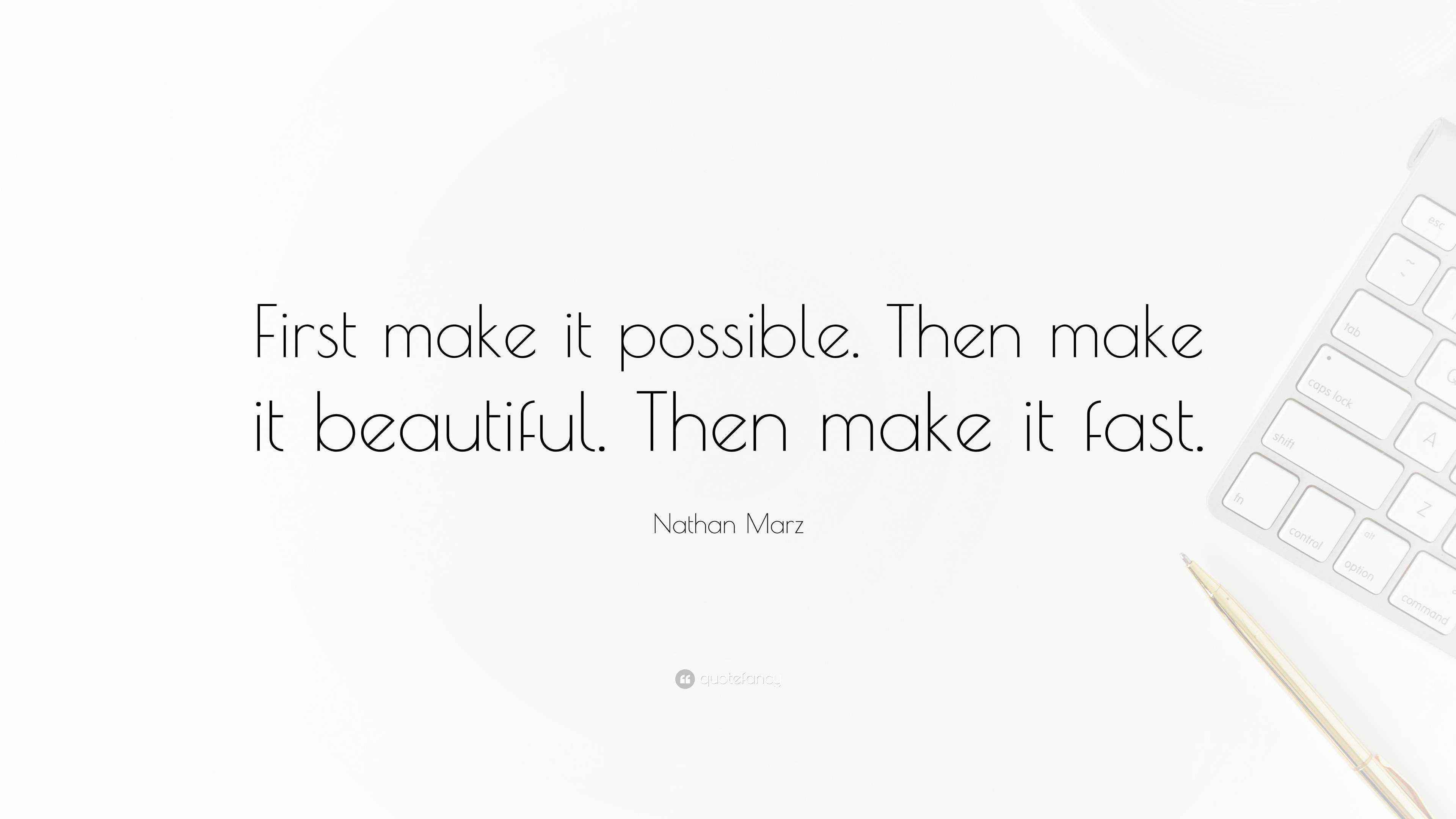 Nathan Marz Quote: “First make it possible. Then make it beautiful ...