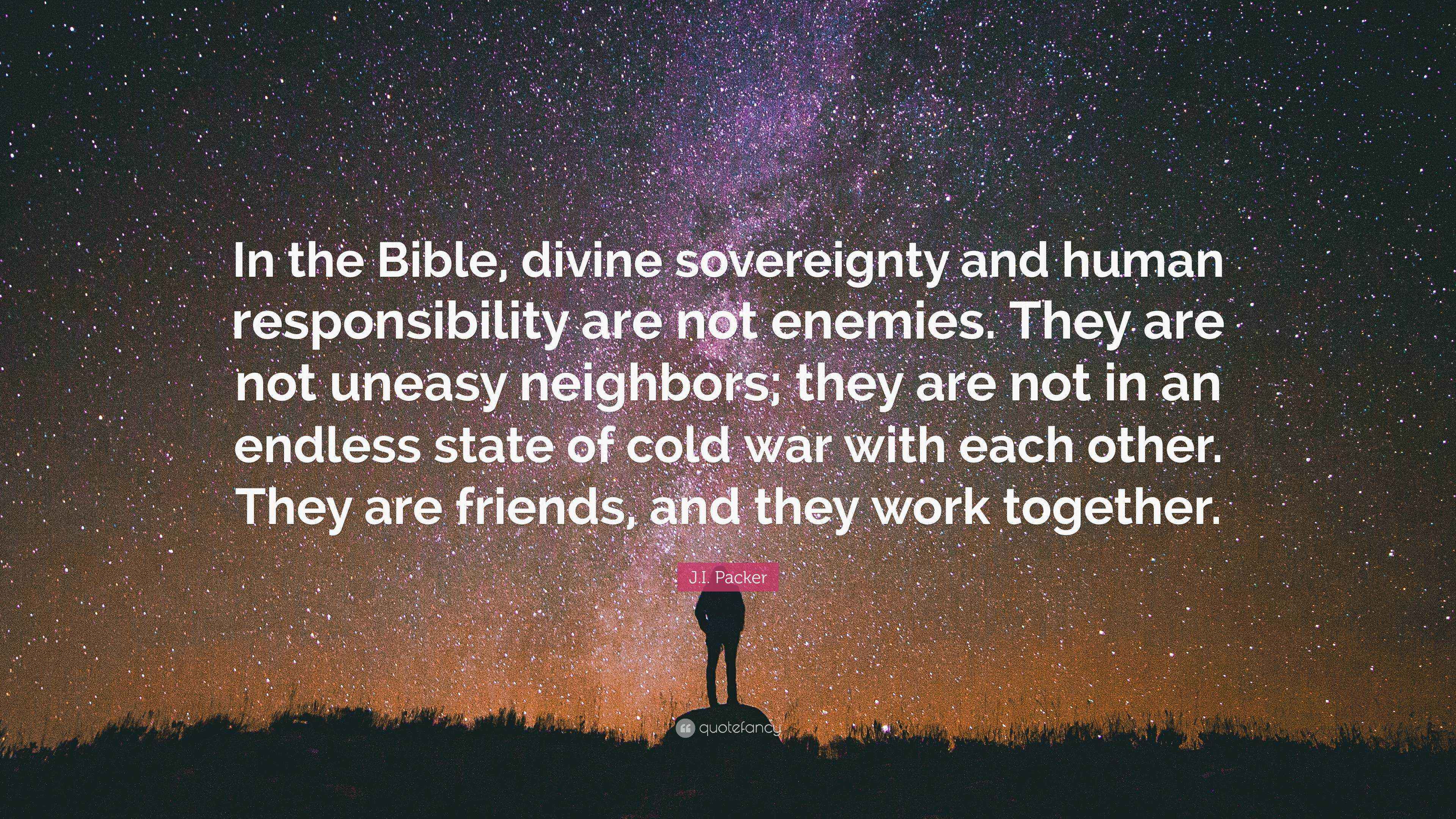 J.I. Packer Quote: “In the Bible, divine sovereignty and human ...