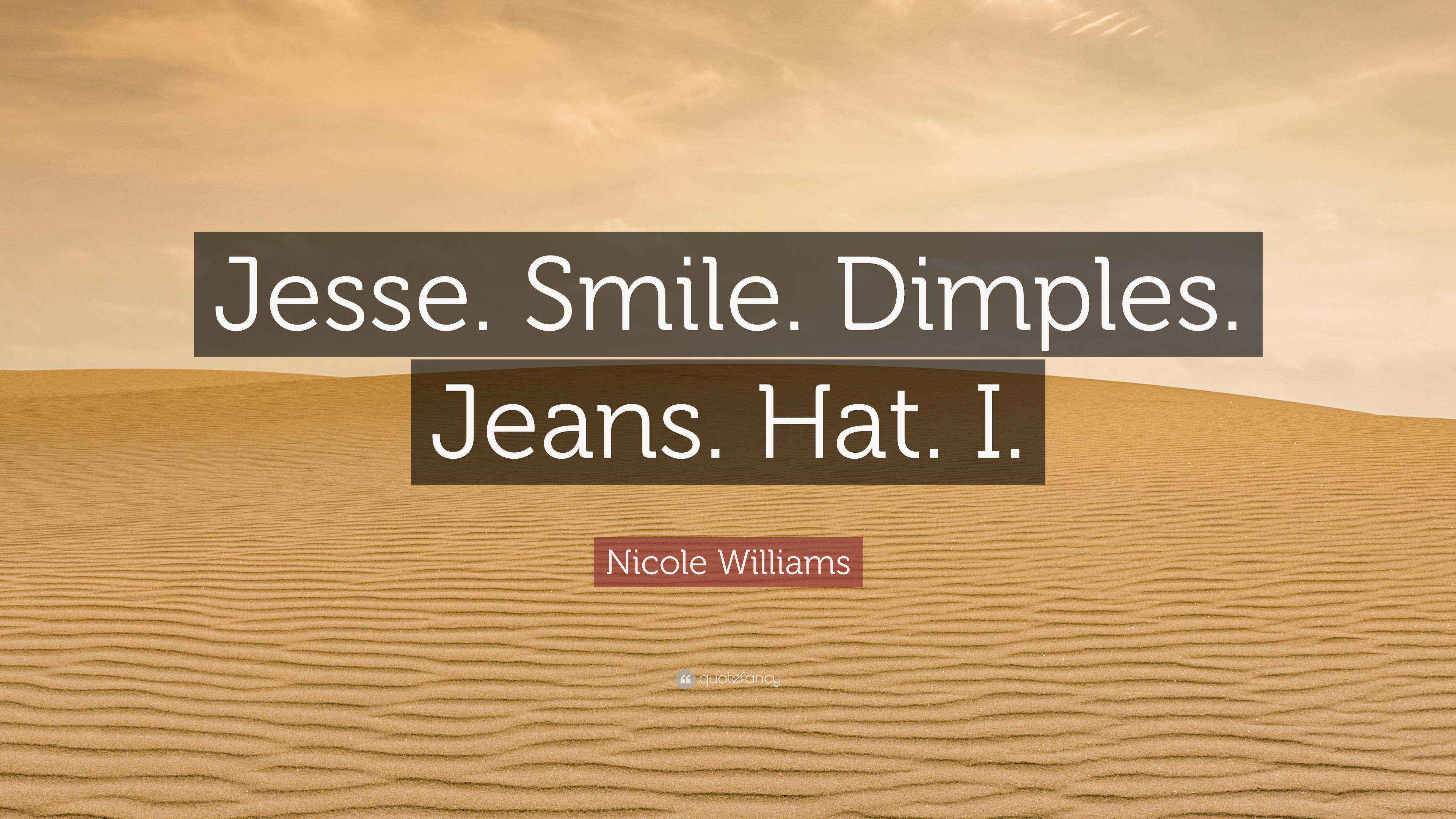 Nicole Williams Quote: “Jesse. Smile. Dimples. Jeans. Hat. I.”