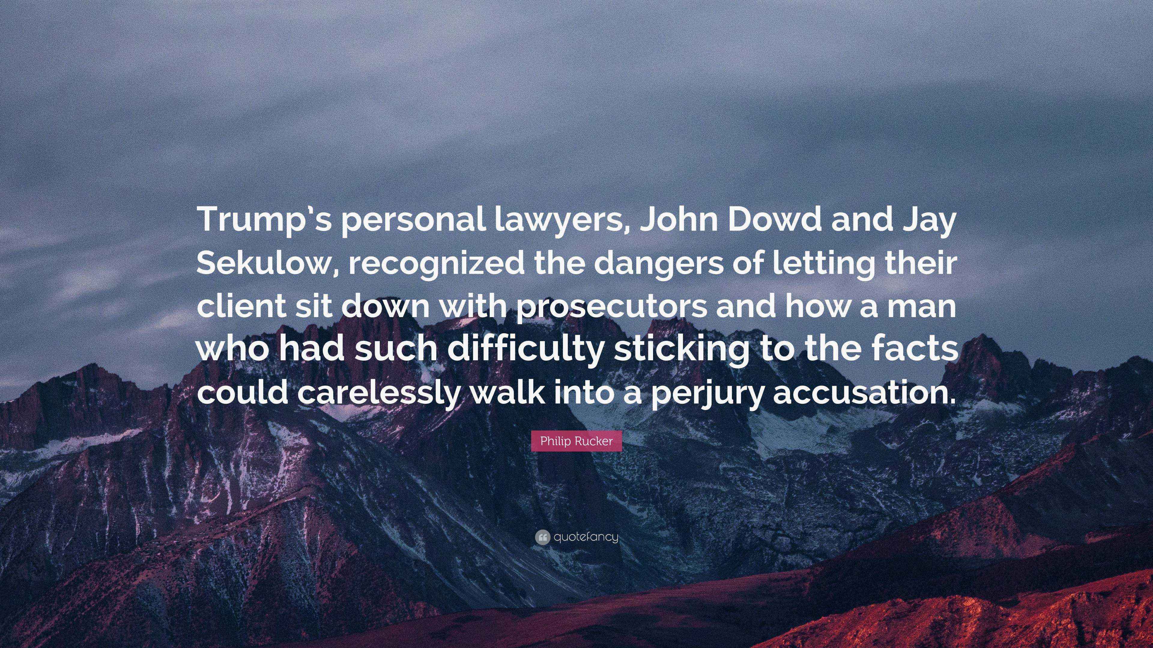 Philip Rucker Quote: “Trump’s personal lawyers, John Dowd and Jay ...