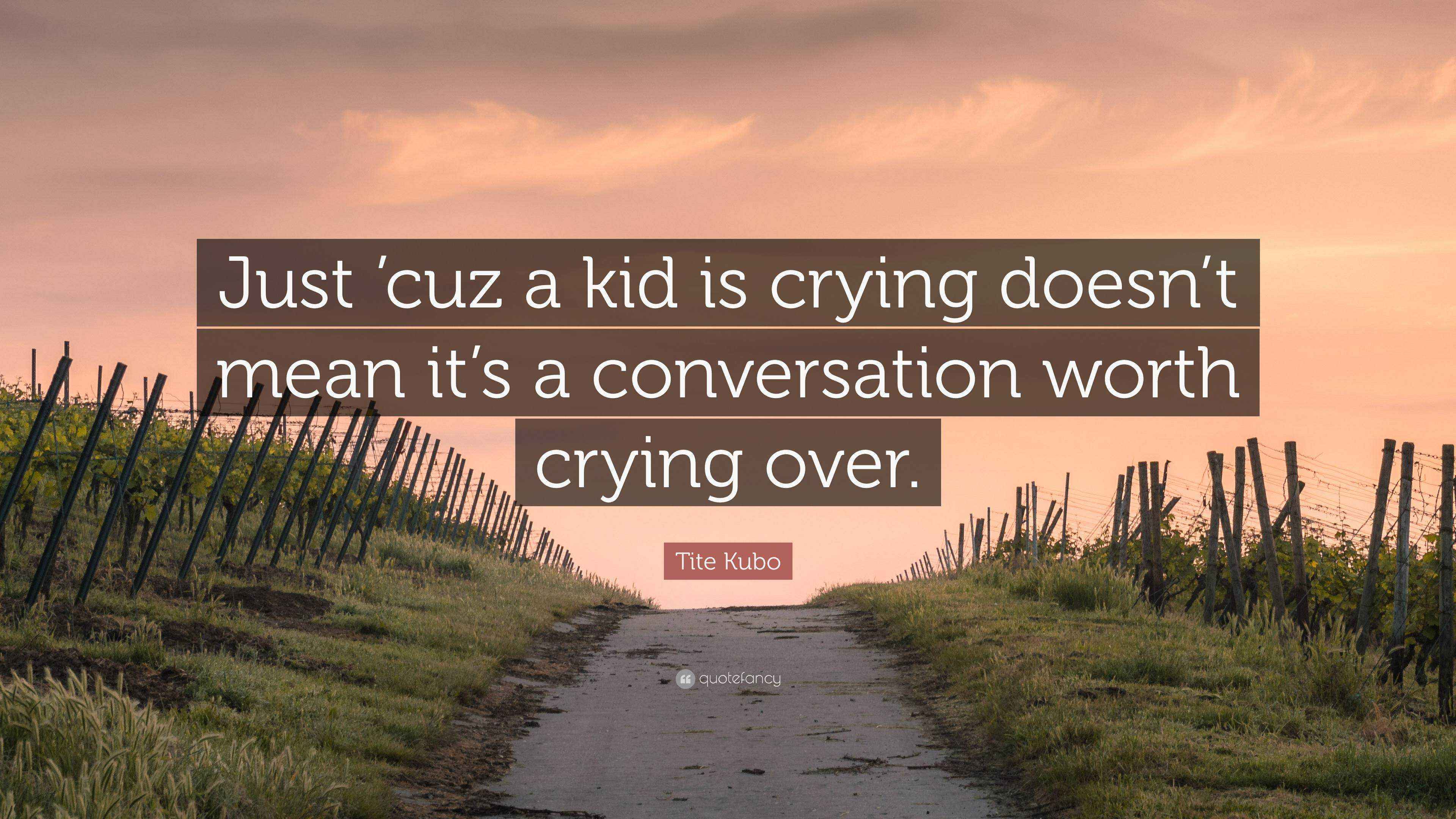 Tite Kubo Quote: “Just ’cuz a kid is crying doesn’t mean it’s a ...
