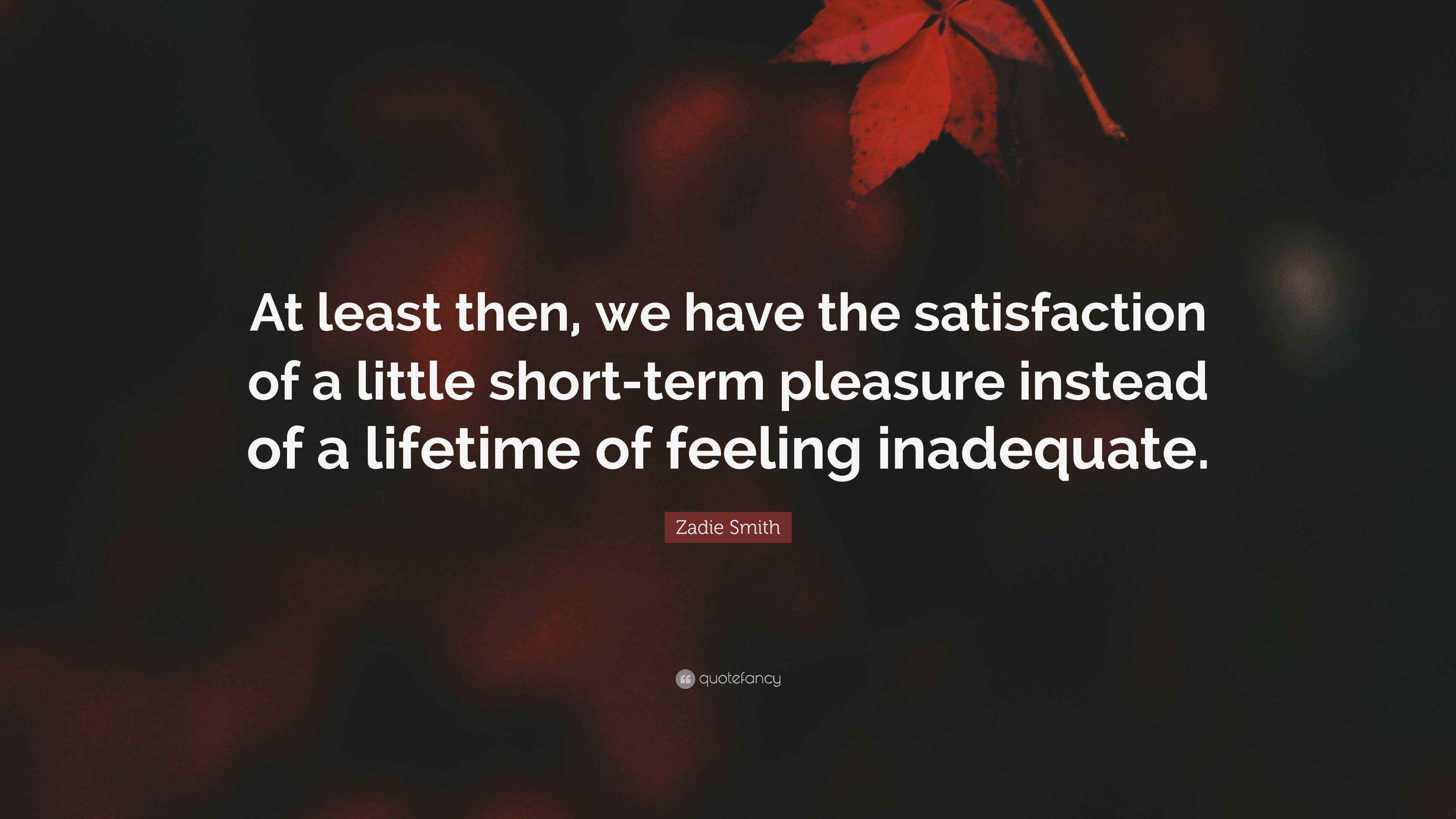 Zadie Smith Quote: “At least then, we have the satisfaction of a little ...