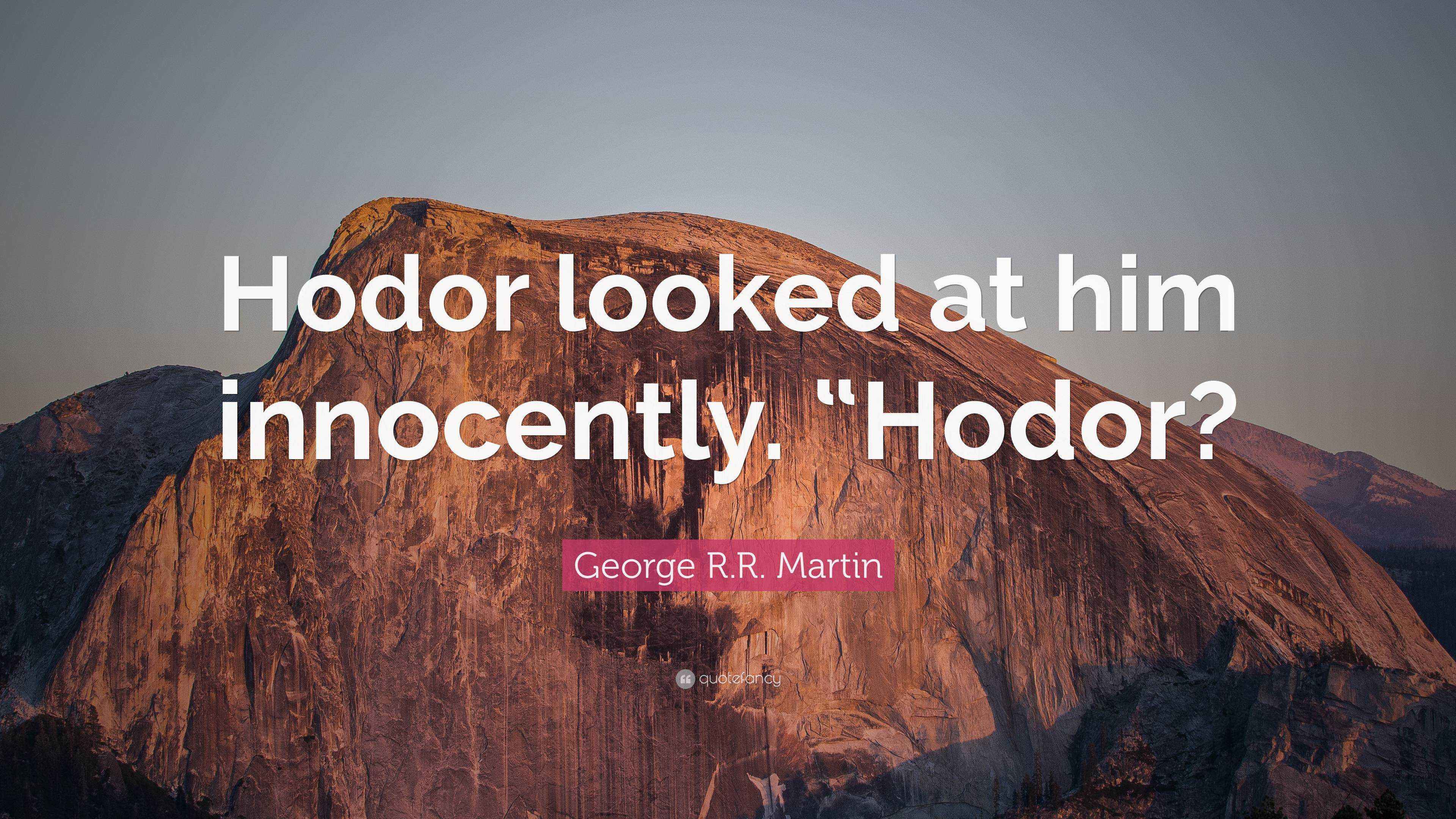 George R.R. Martin Quote: “Hodor looked at him innocently. “Hodor?”