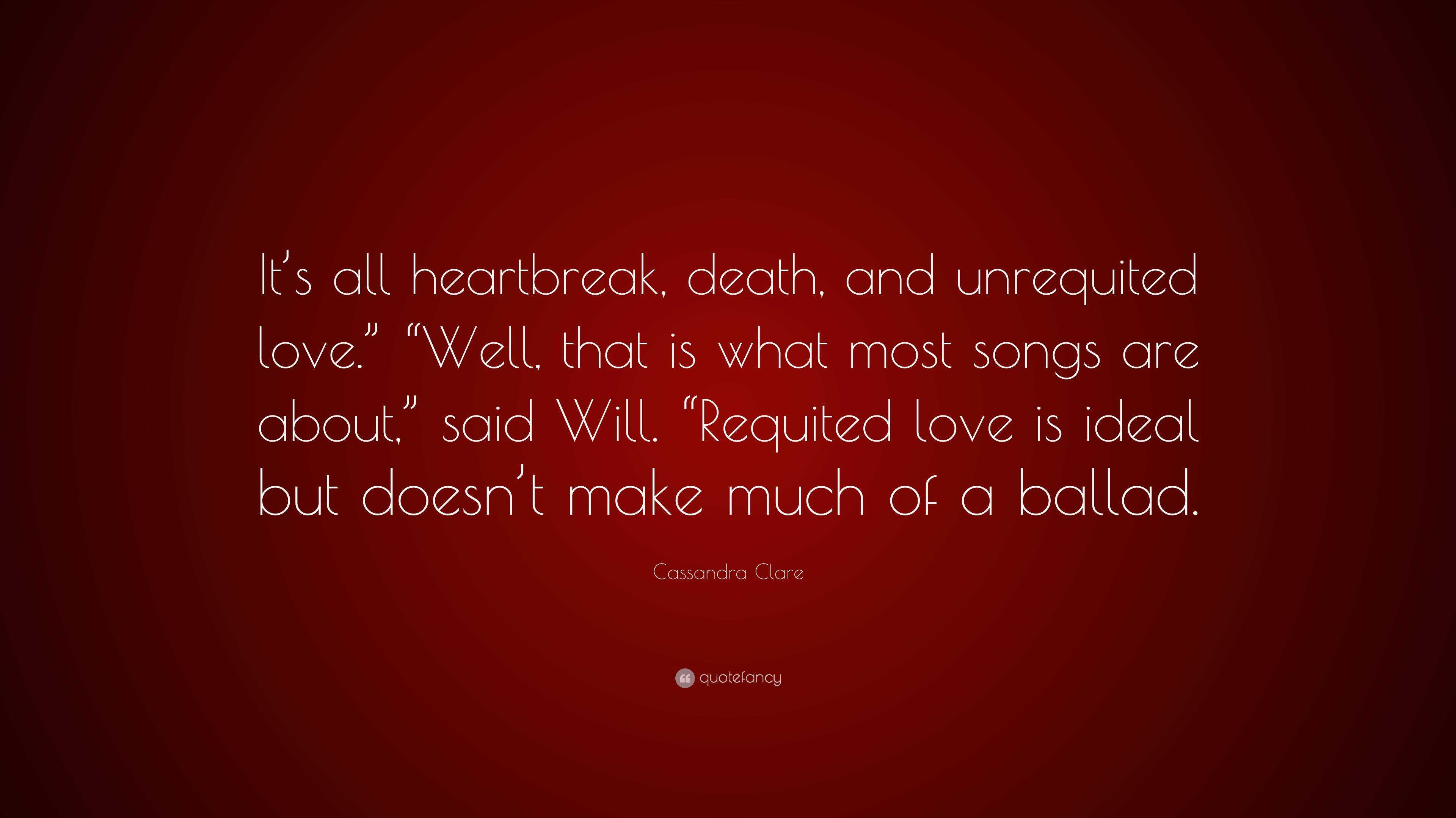 Cassandra Clare Quote: “It’s all heartbreak, death, and unrequited love ...