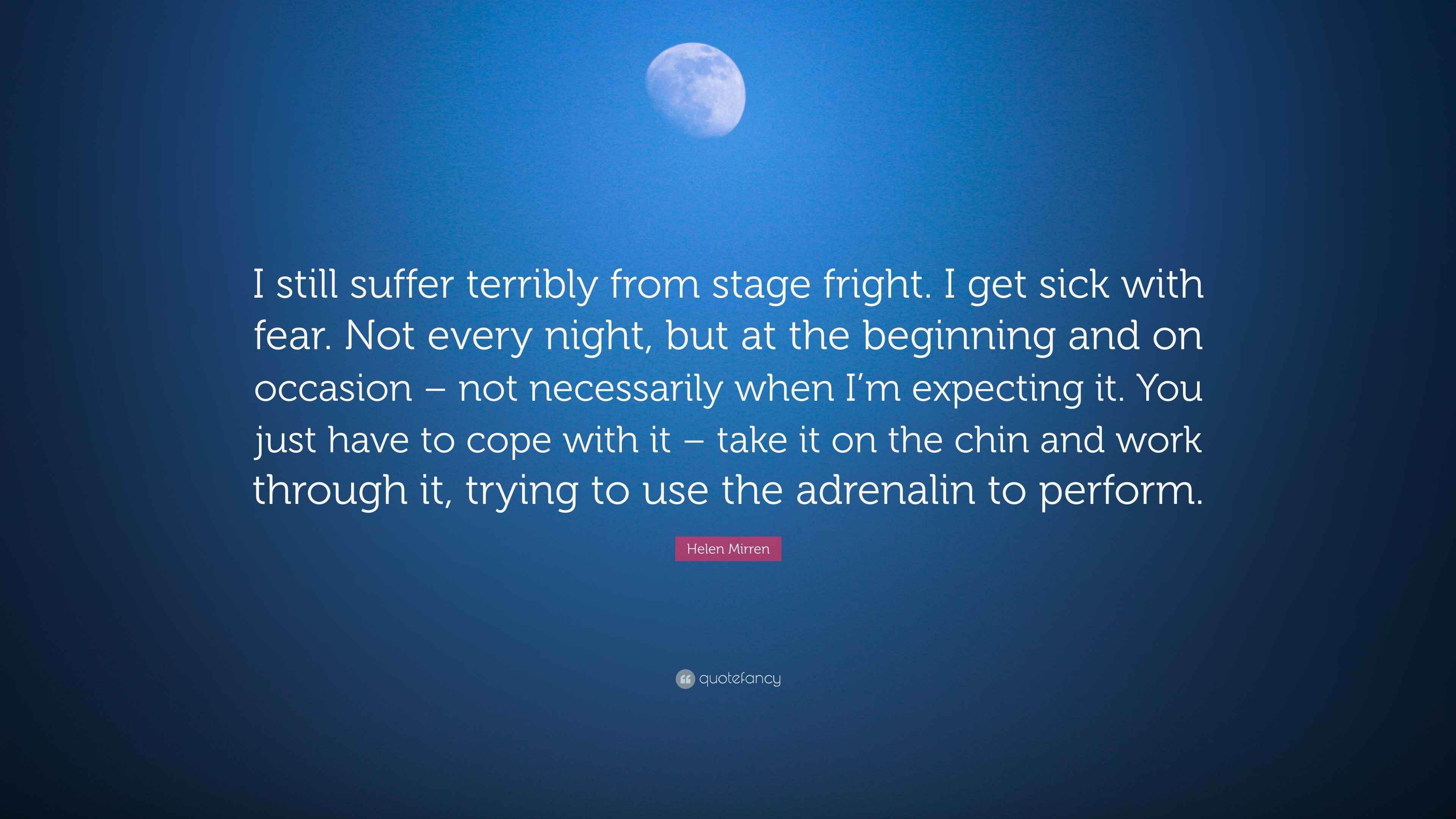Helen Mirren Quote: “I still suffer terribly from stage fright. I get ...