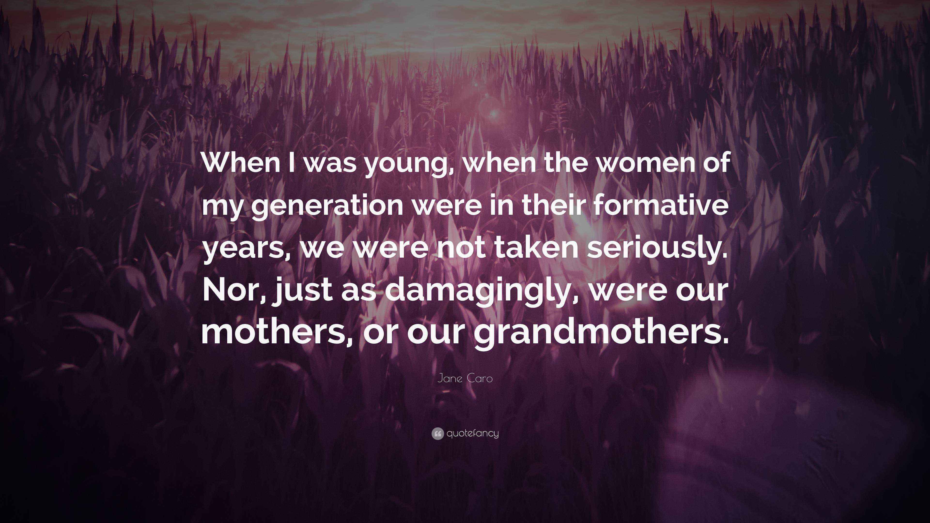 Jane Caro Quote: “When I was young, when the women of my generation ...