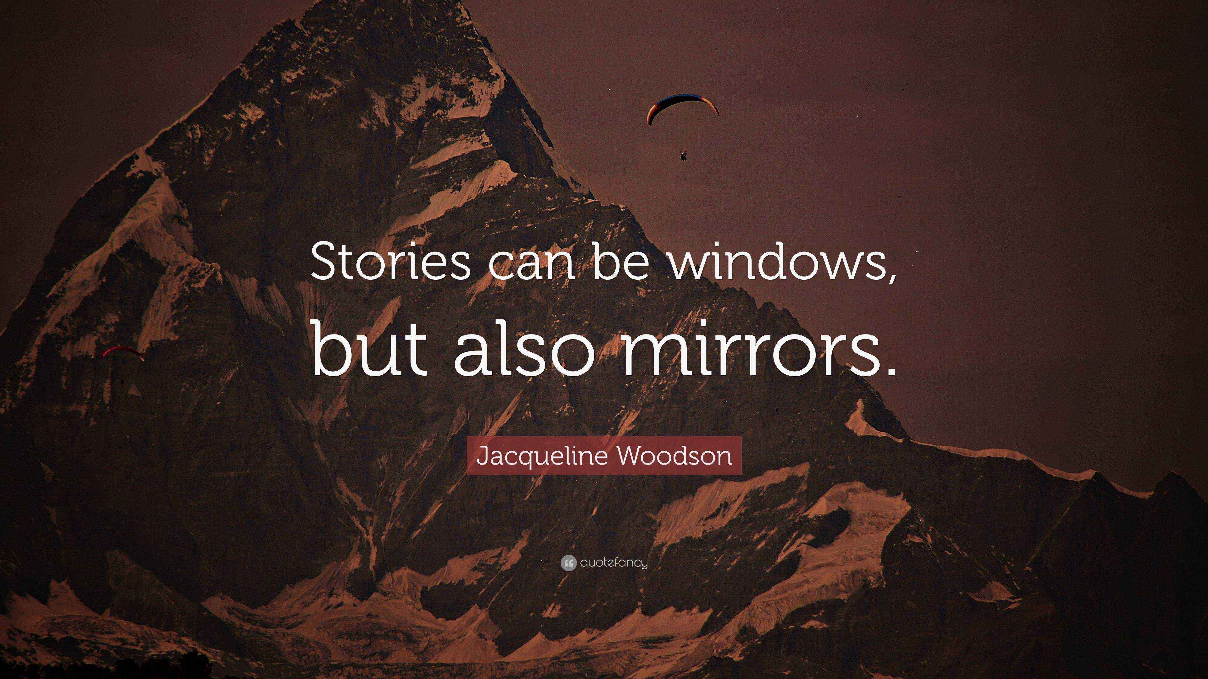 Jacqueline Woodson Quote: “Stories can be windows, but also mirrors.”