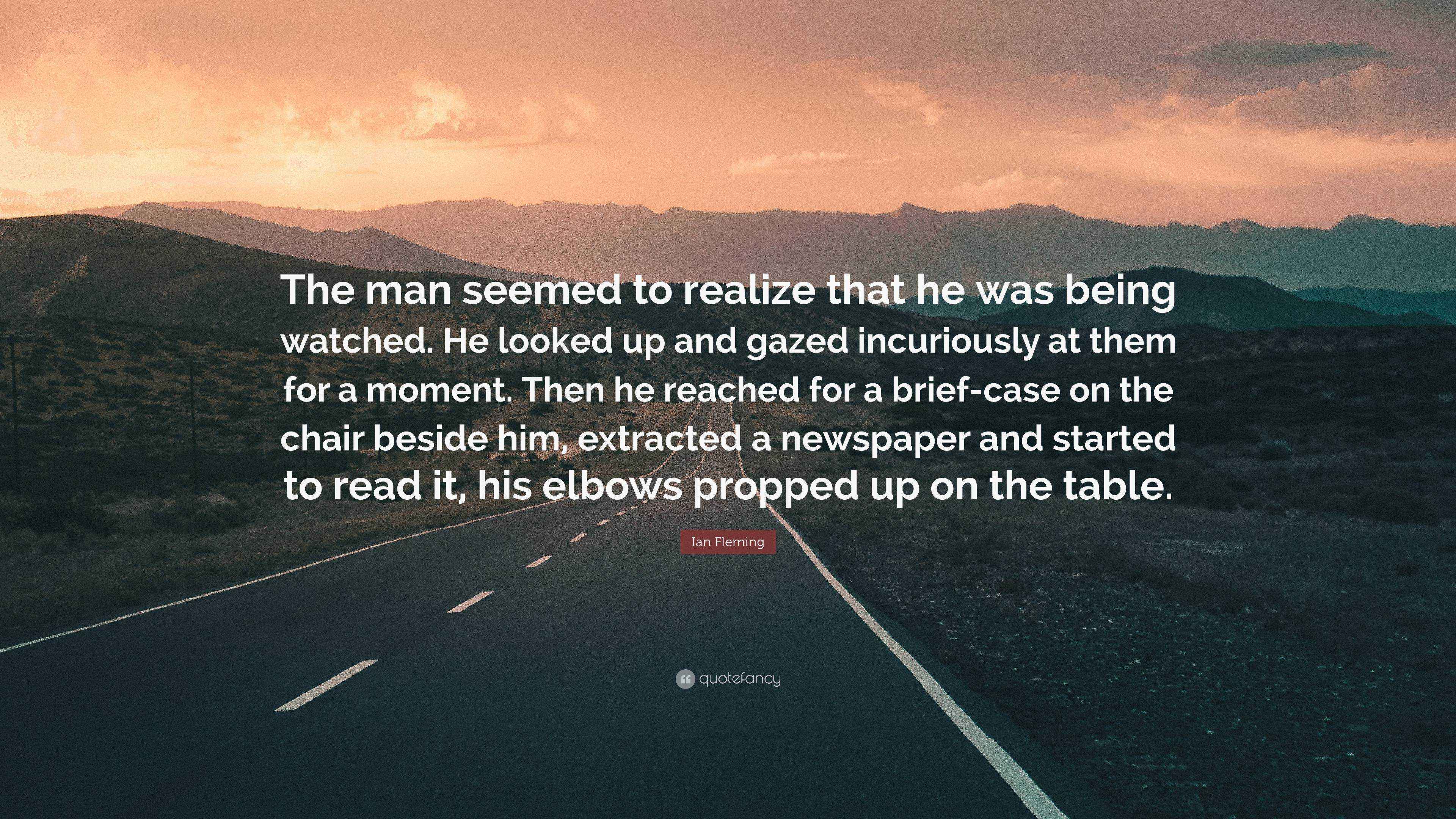 Ian Fleming Quote: “The man seemed to realize that he was being watched ...