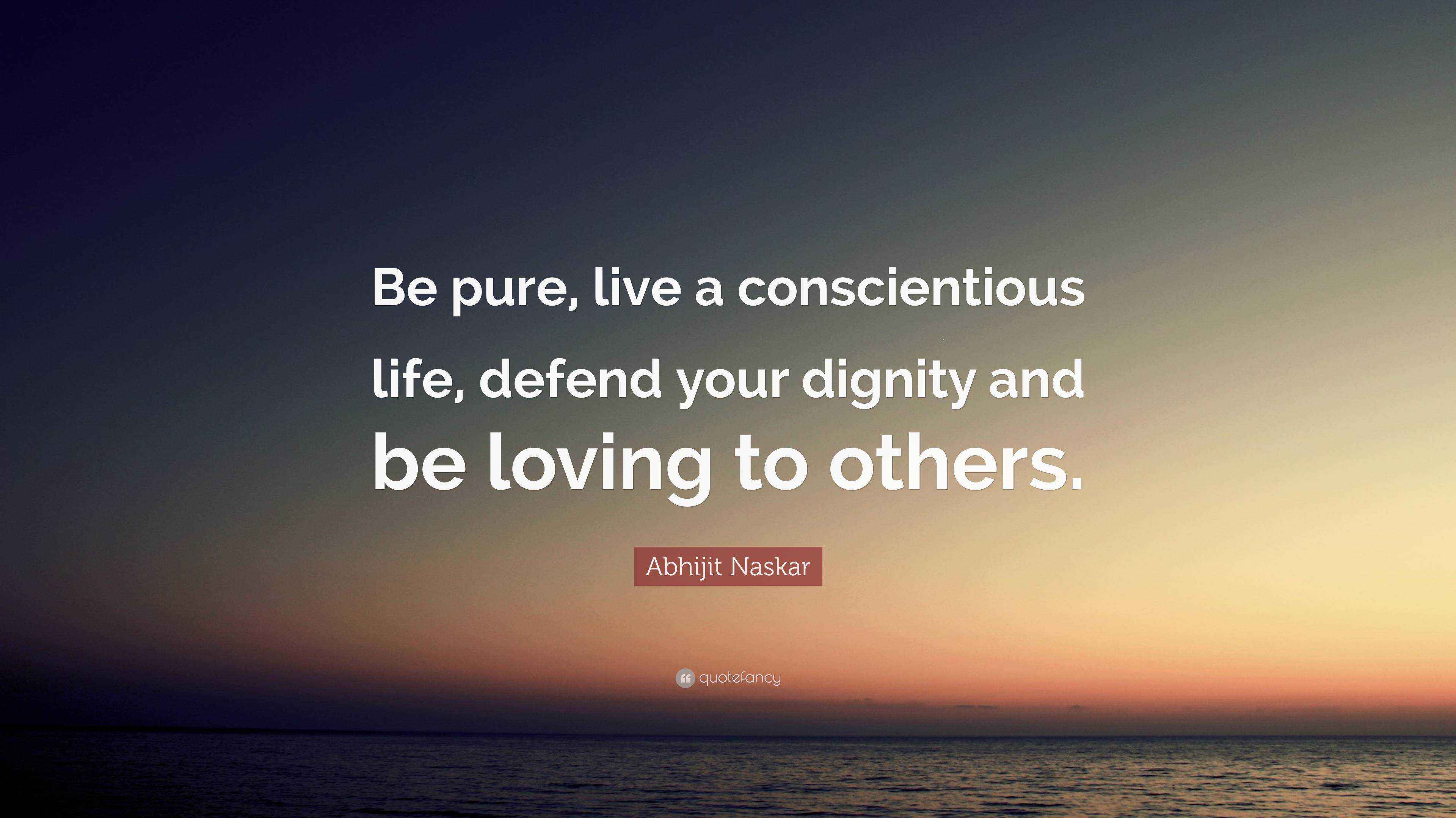 Abhijit Naskar Quote: “Be pure, live a conscientious life, defend your ...