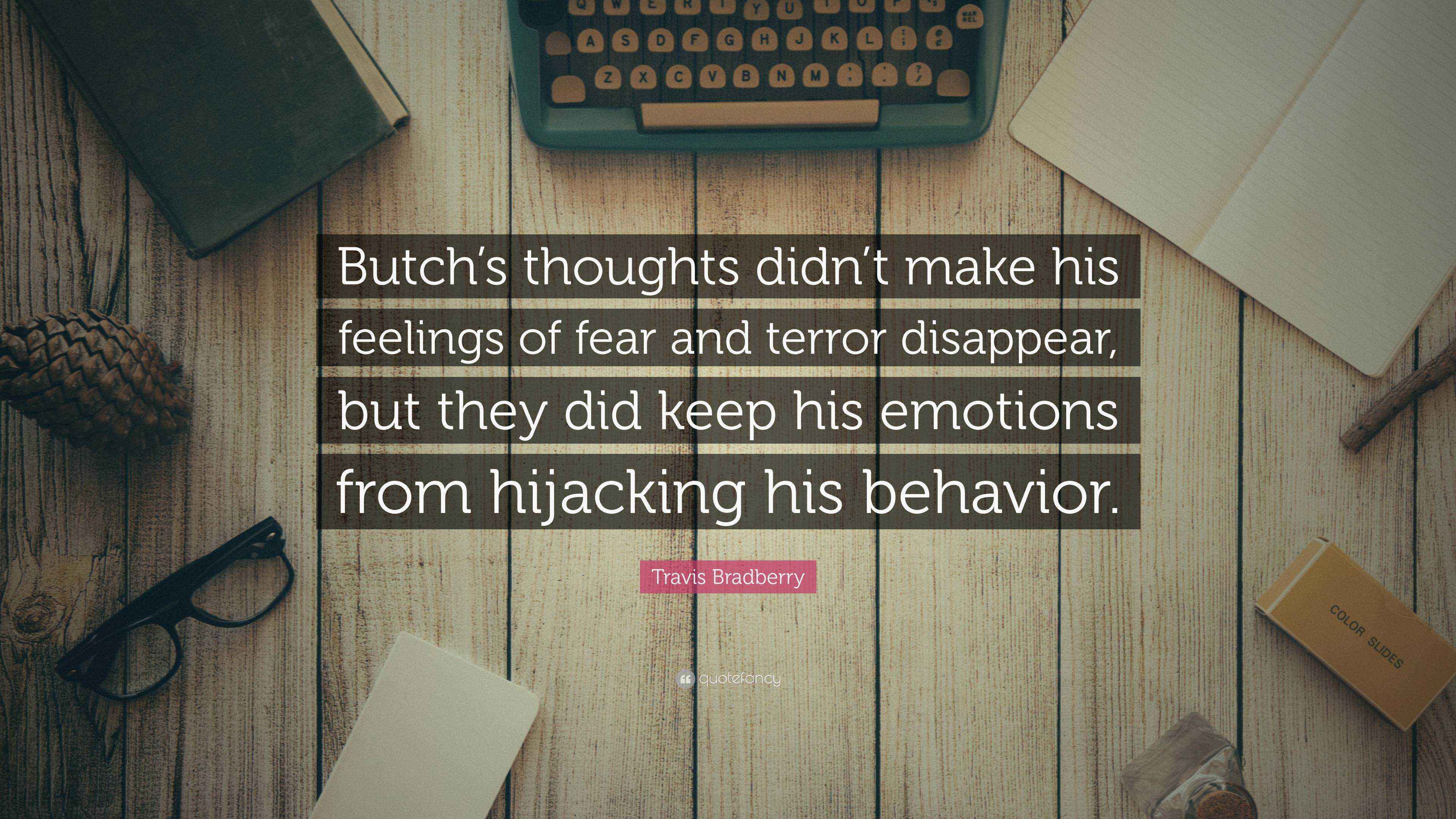 Travis Bradberry Quote: “Butch’s thoughts didn’t make his feelings of ...