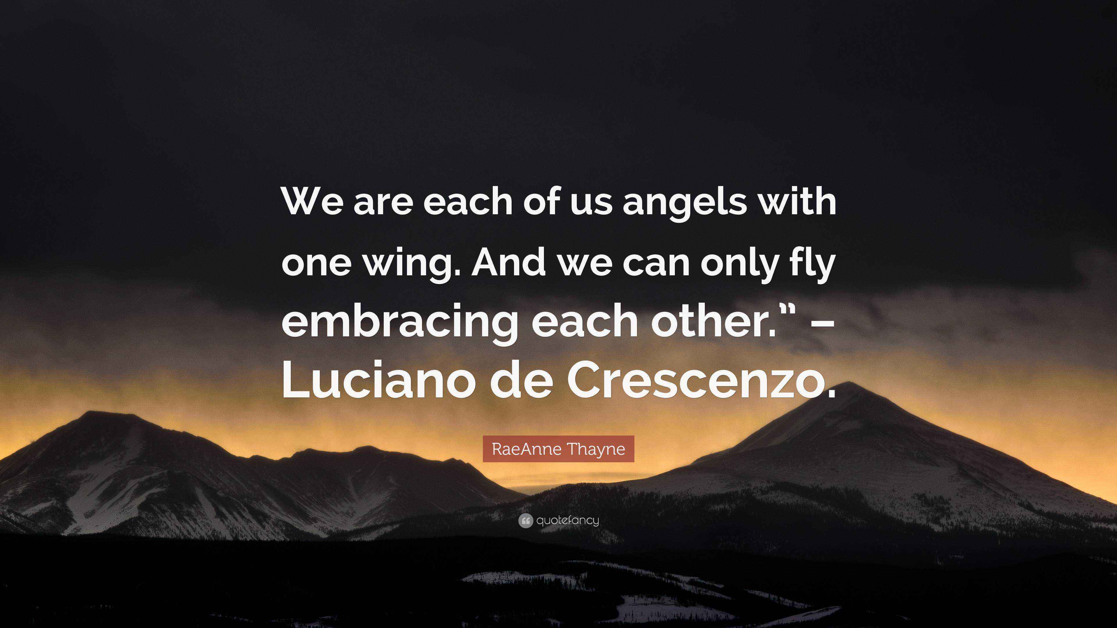 RaeAnne Thayne Quote: “We are each of us angels with one wing. And we ...