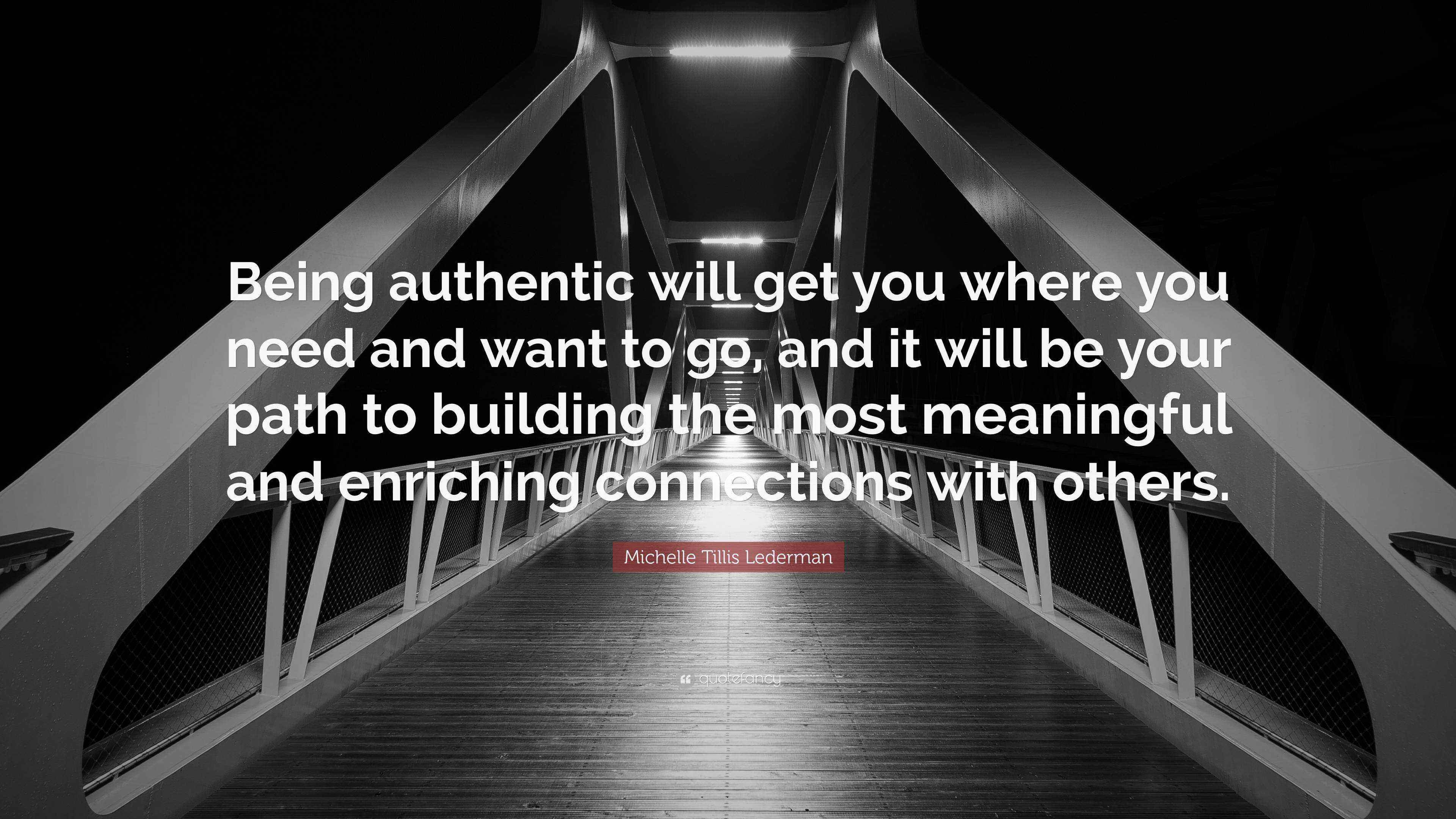 Michelle Tillis Lederman Quote: “Being authentic will get you where you ...