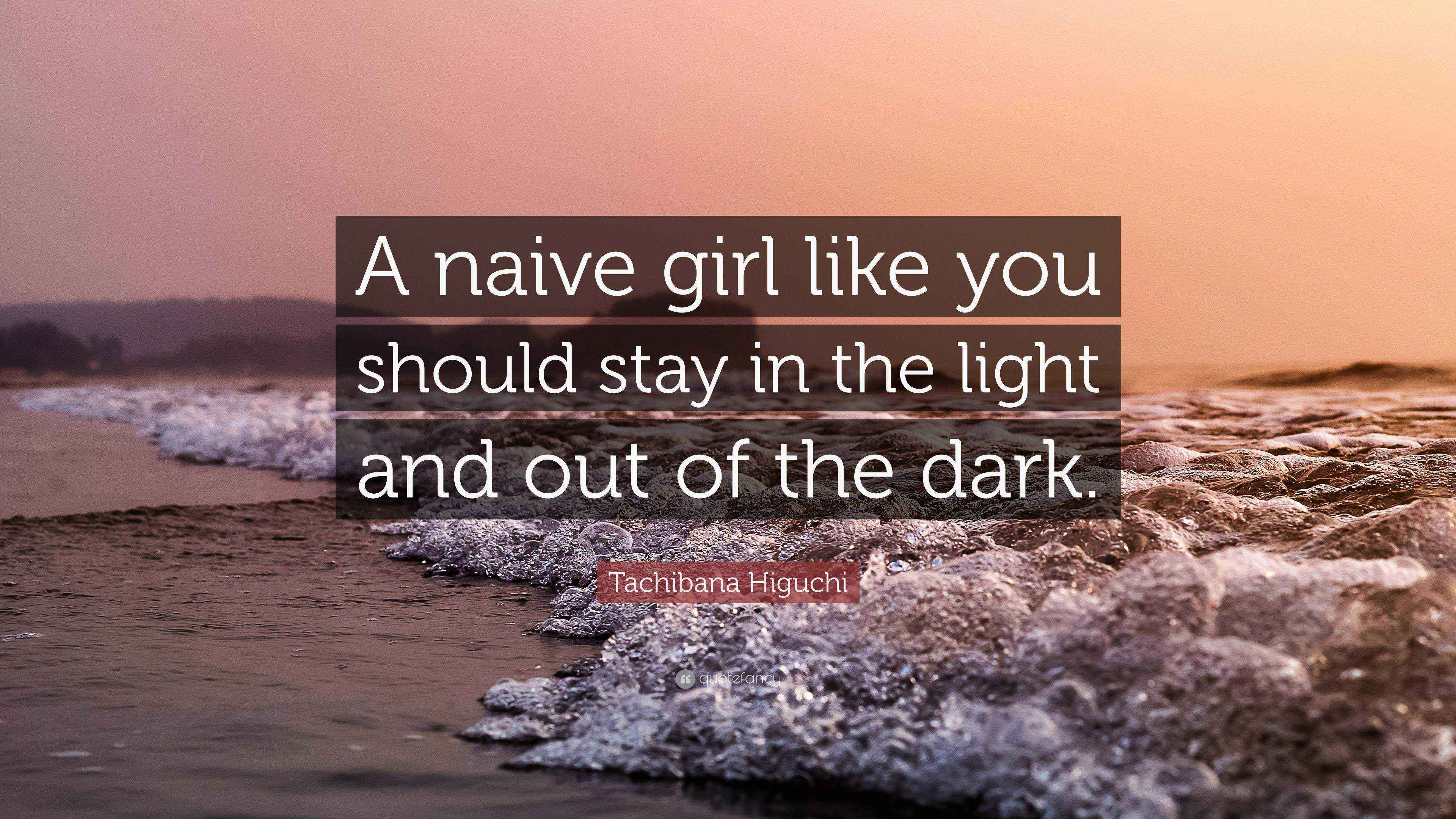 Tachibana Higuchi Quote: “A naive girl like you should stay in the ...