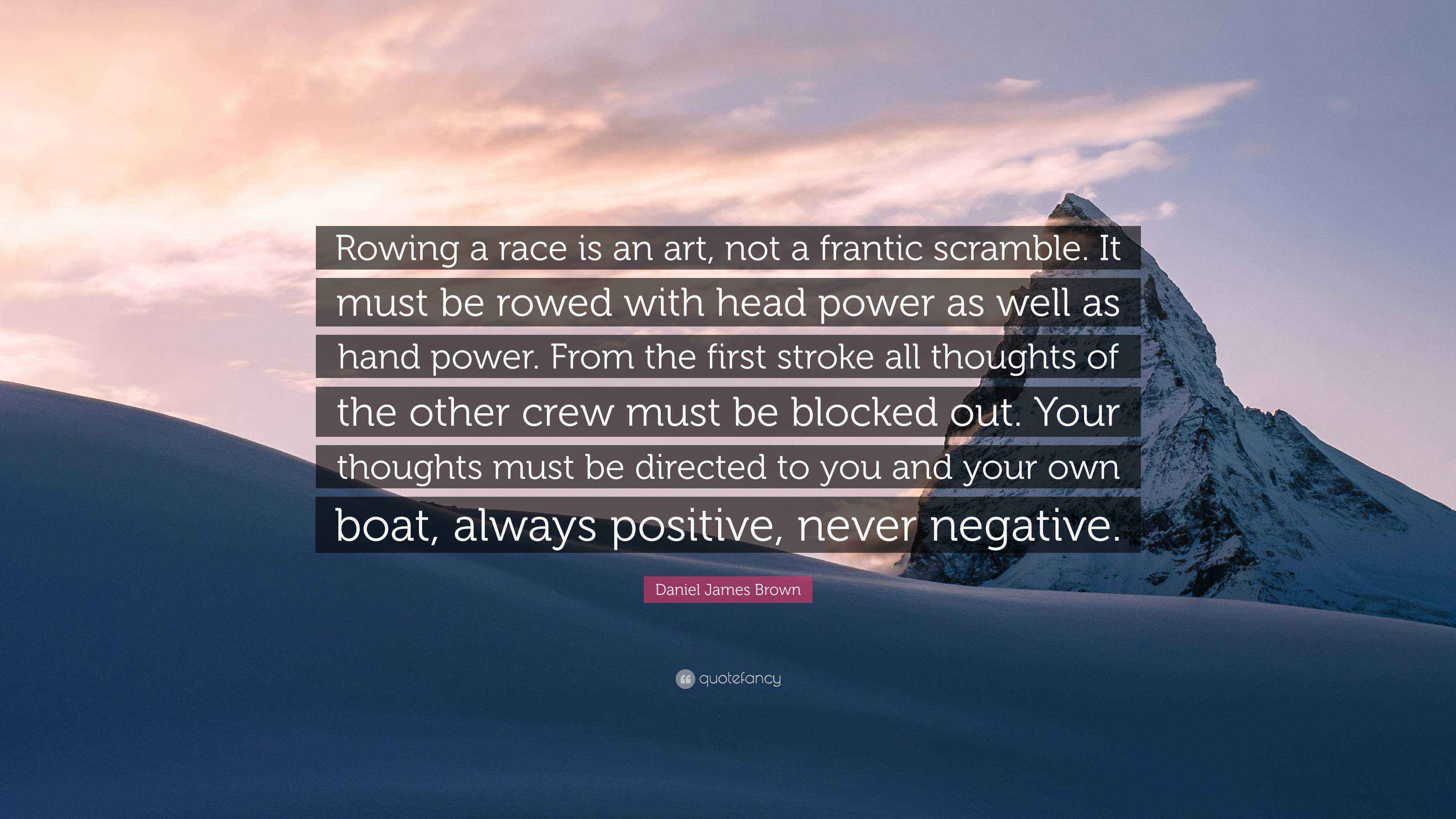 Daniel James Brown Quote: “Rowing a race is an art, not a frantic ...