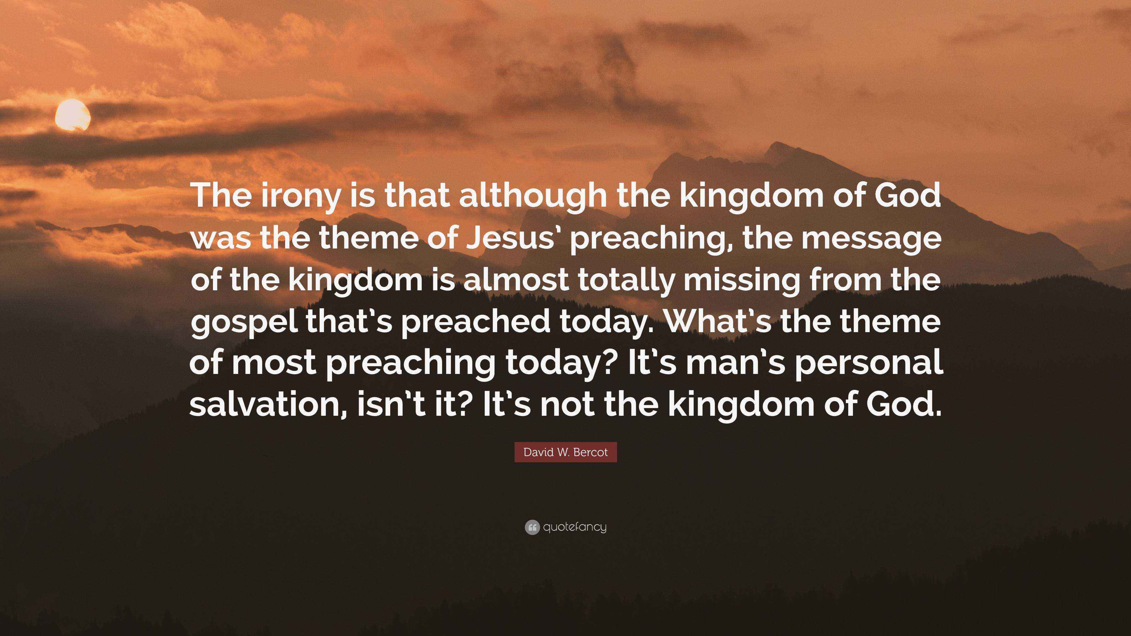 David W. Bercot Quote: “The irony is that although the kingdom of God ...