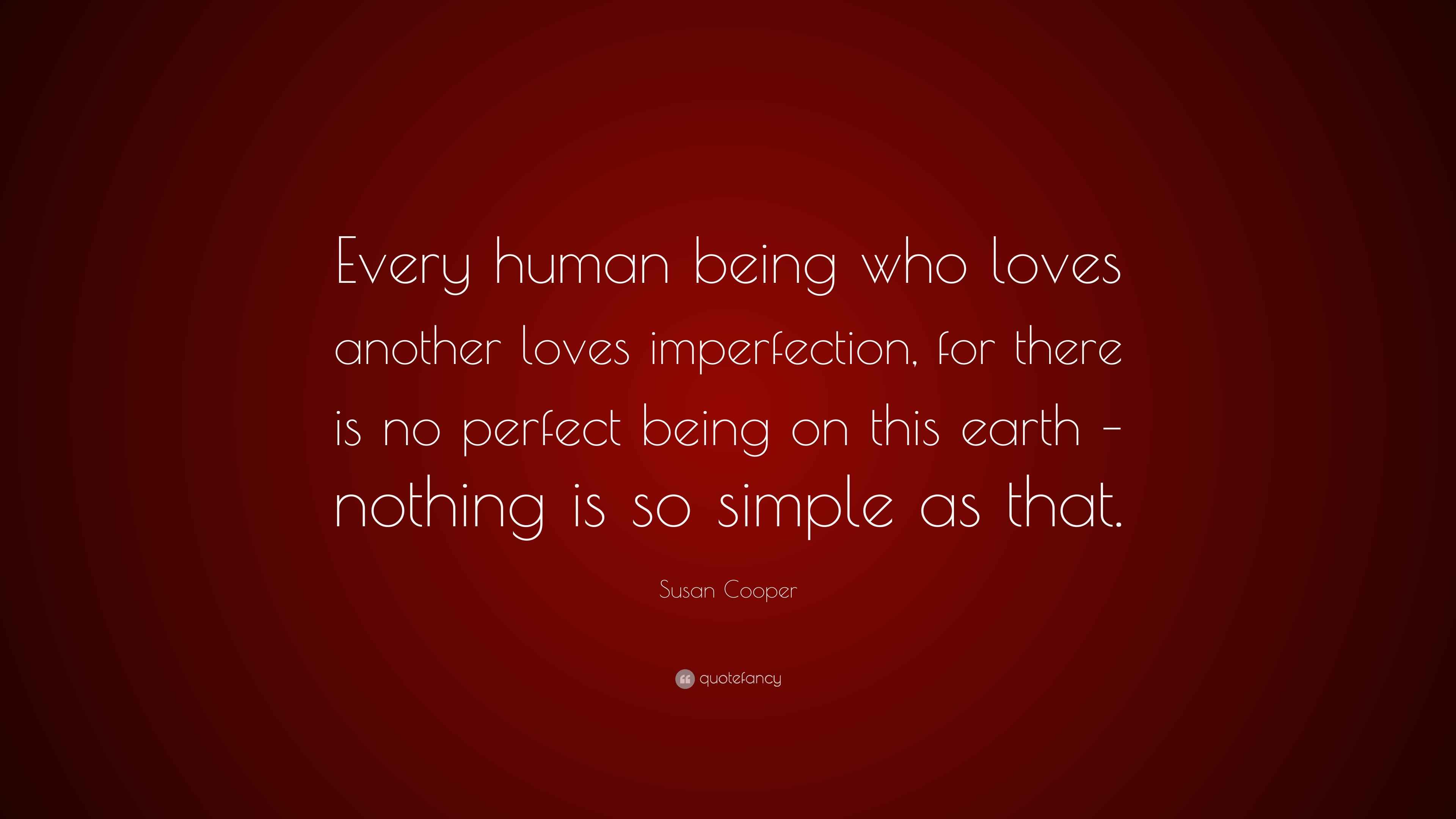 Susan Cooper Quote: “Every human being who loves another loves ...