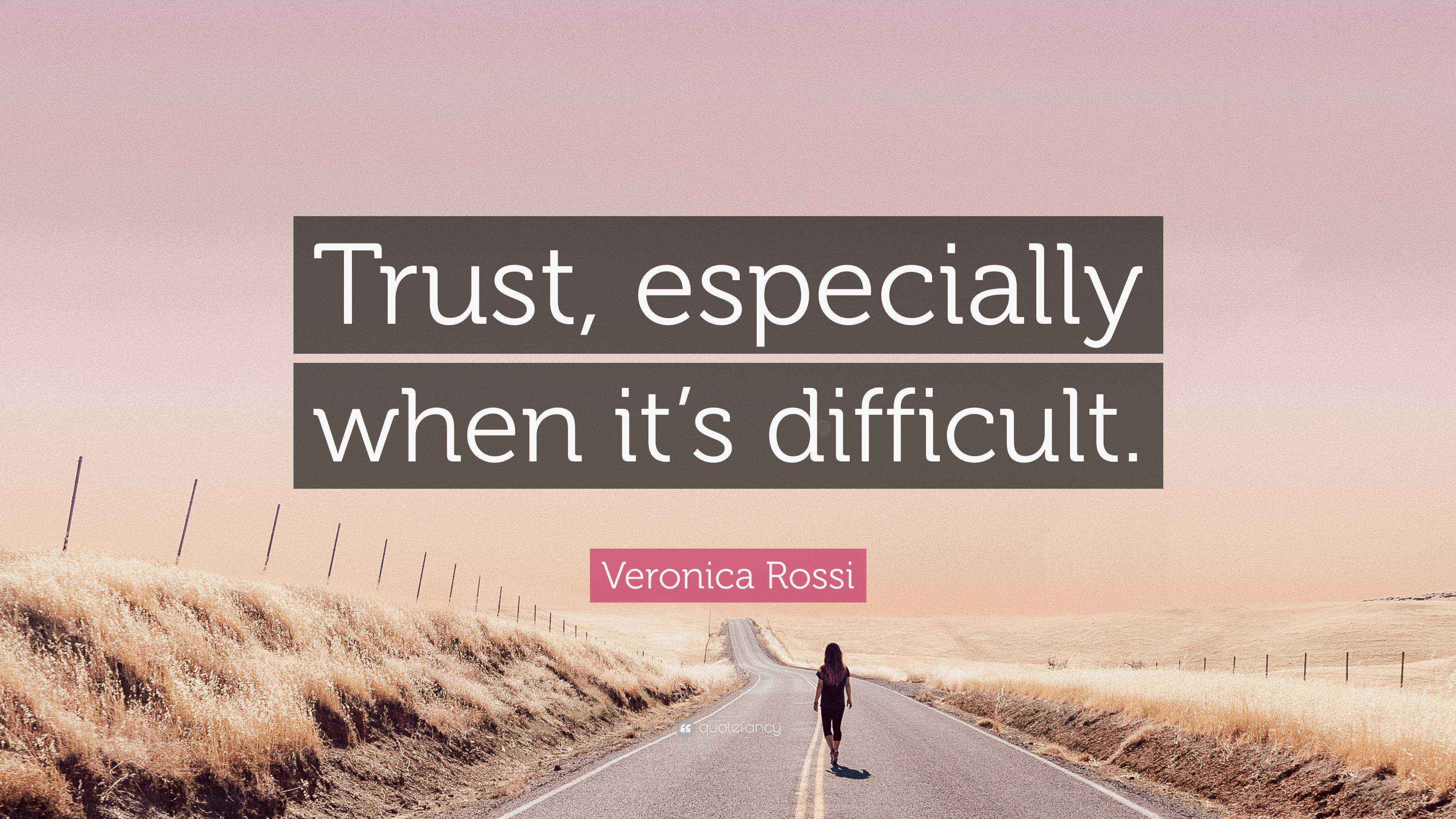 Veronica Rossi Quote: “Trust, especially when it’s difficult.”