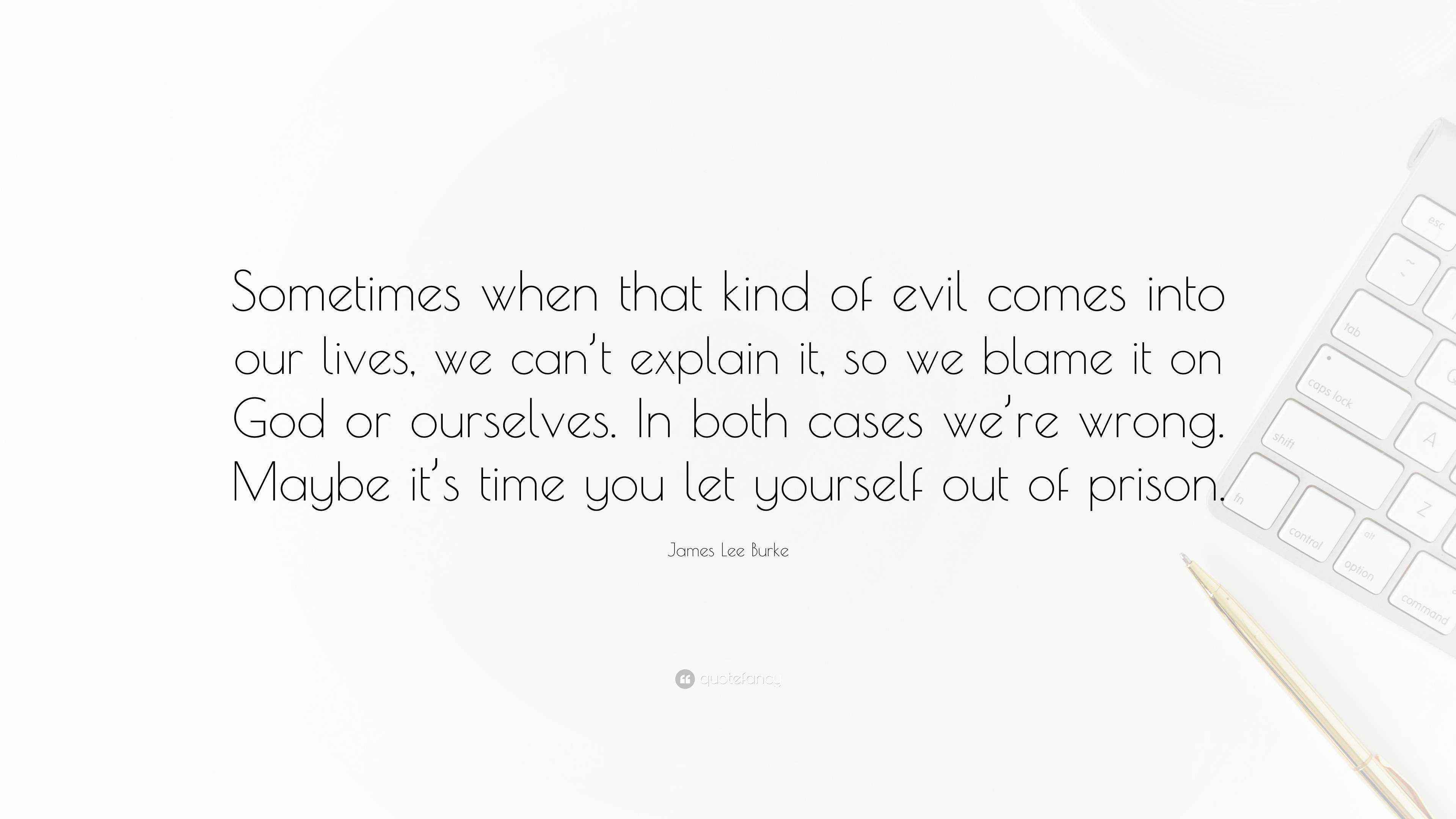 James Lee Burke Quote: “Sometimes when that kind of evil comes into our ...