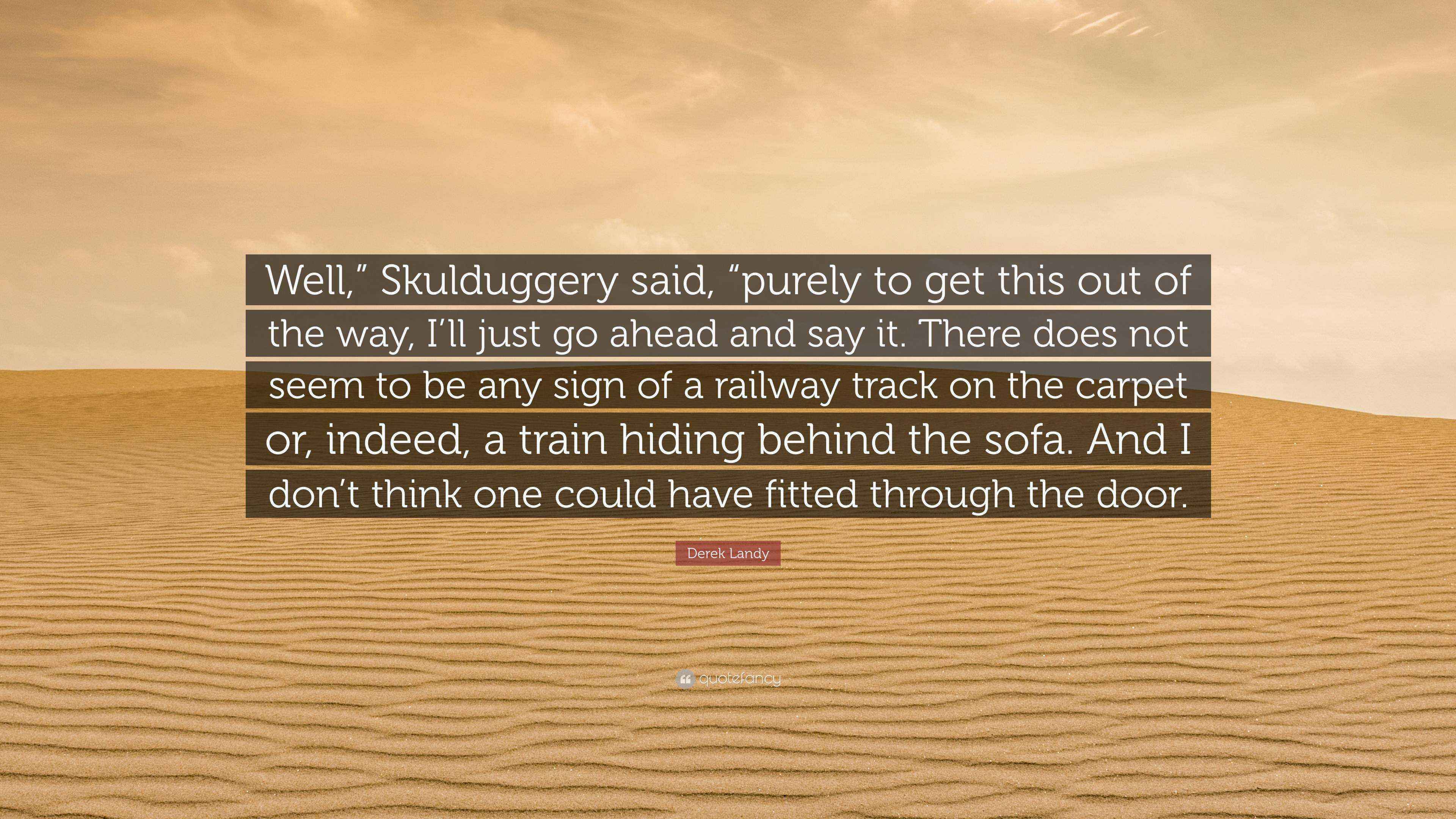 Derek Landy Quote: “Well,” Skulduggery said, “purely to get this out of ...