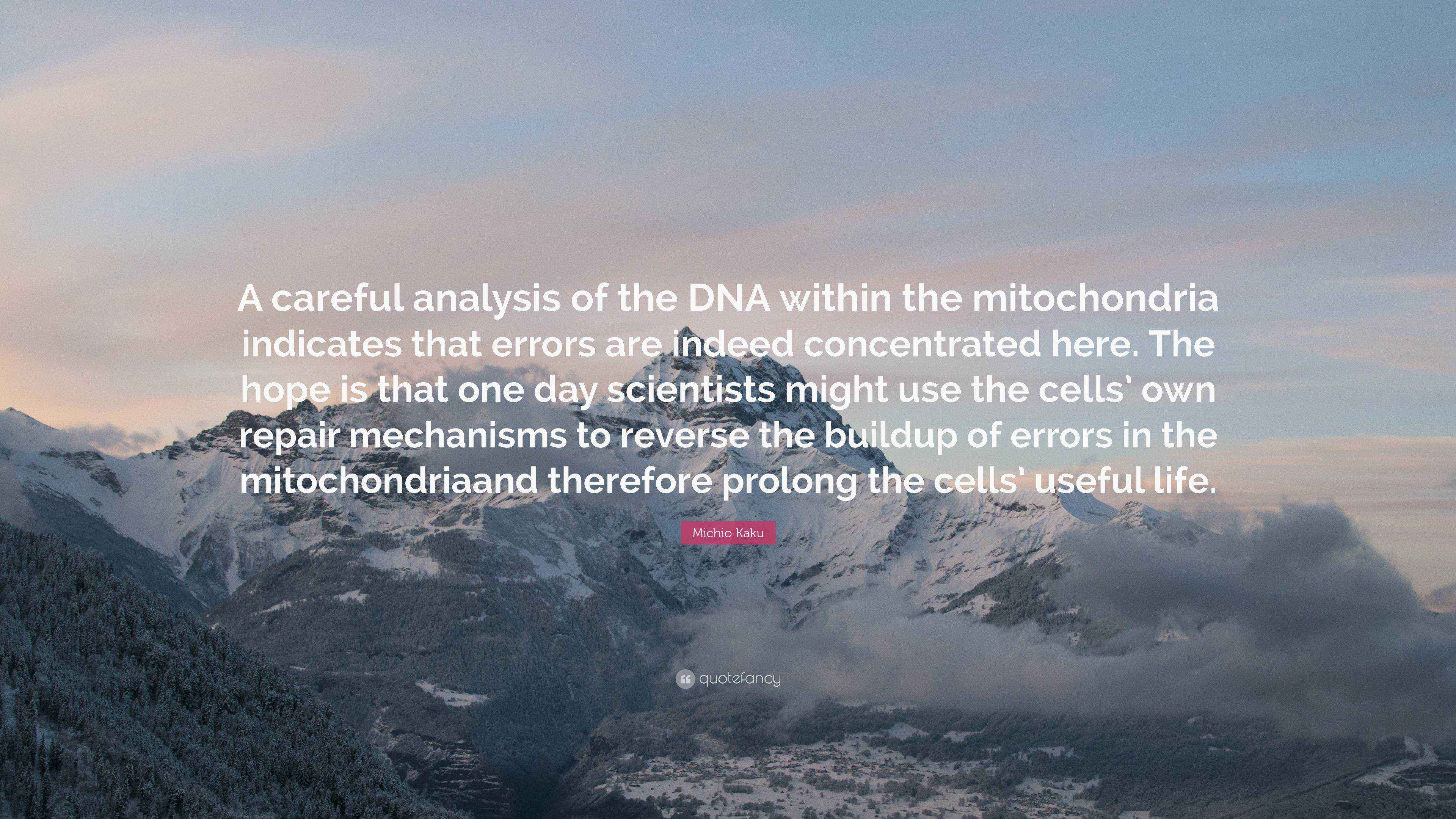 Michio Kaku Quote: “A careful analysis of the DNA within the ...