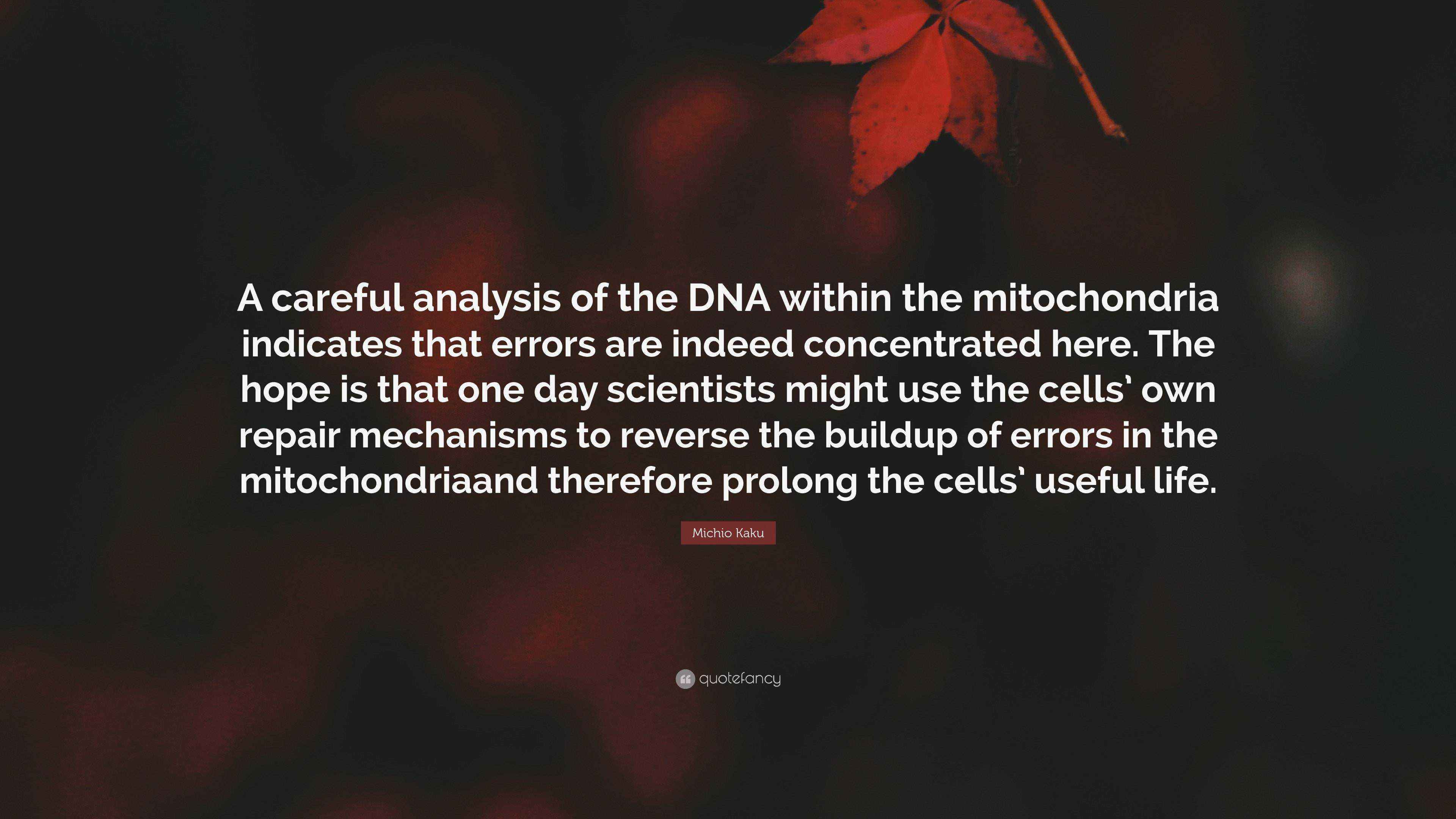 Michio Kaku Quote: “A careful analysis of the DNA within the ...