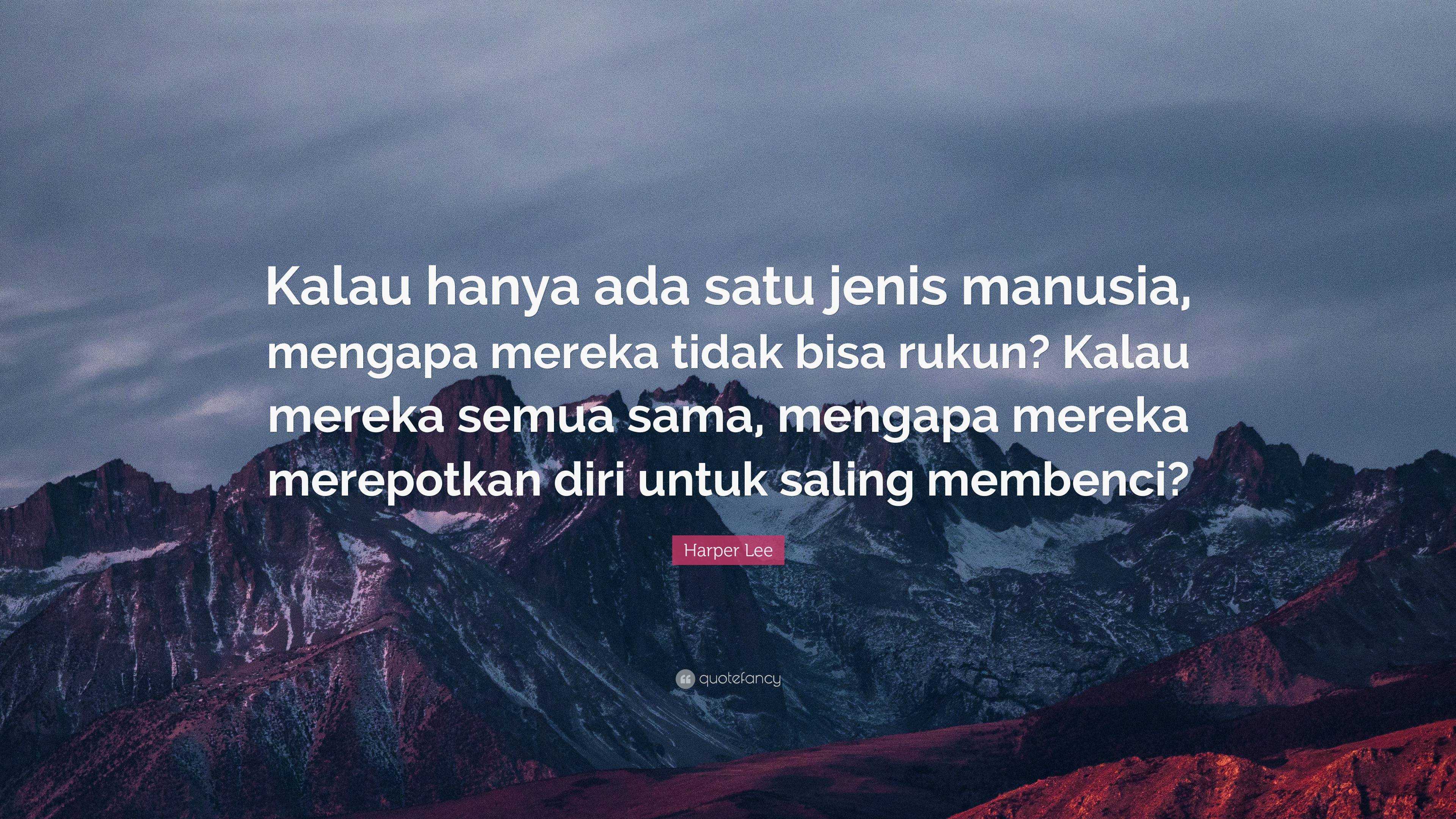 Harper Lee Quote: “Kalau hanya ada satu jenis manusia, mengapa mereka ...