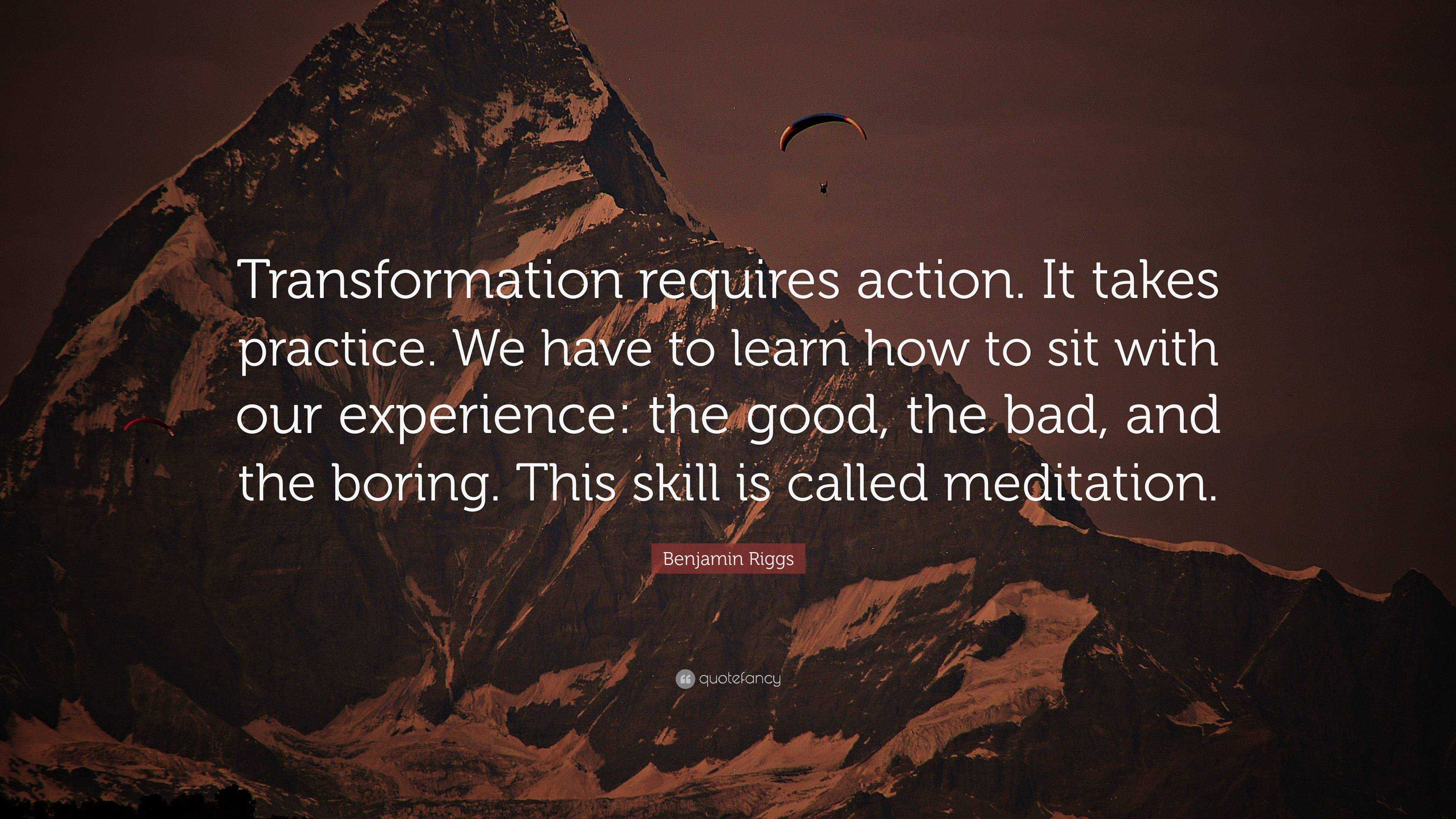 Benjamin Riggs Quote: “Transformation requires action. It takes ...