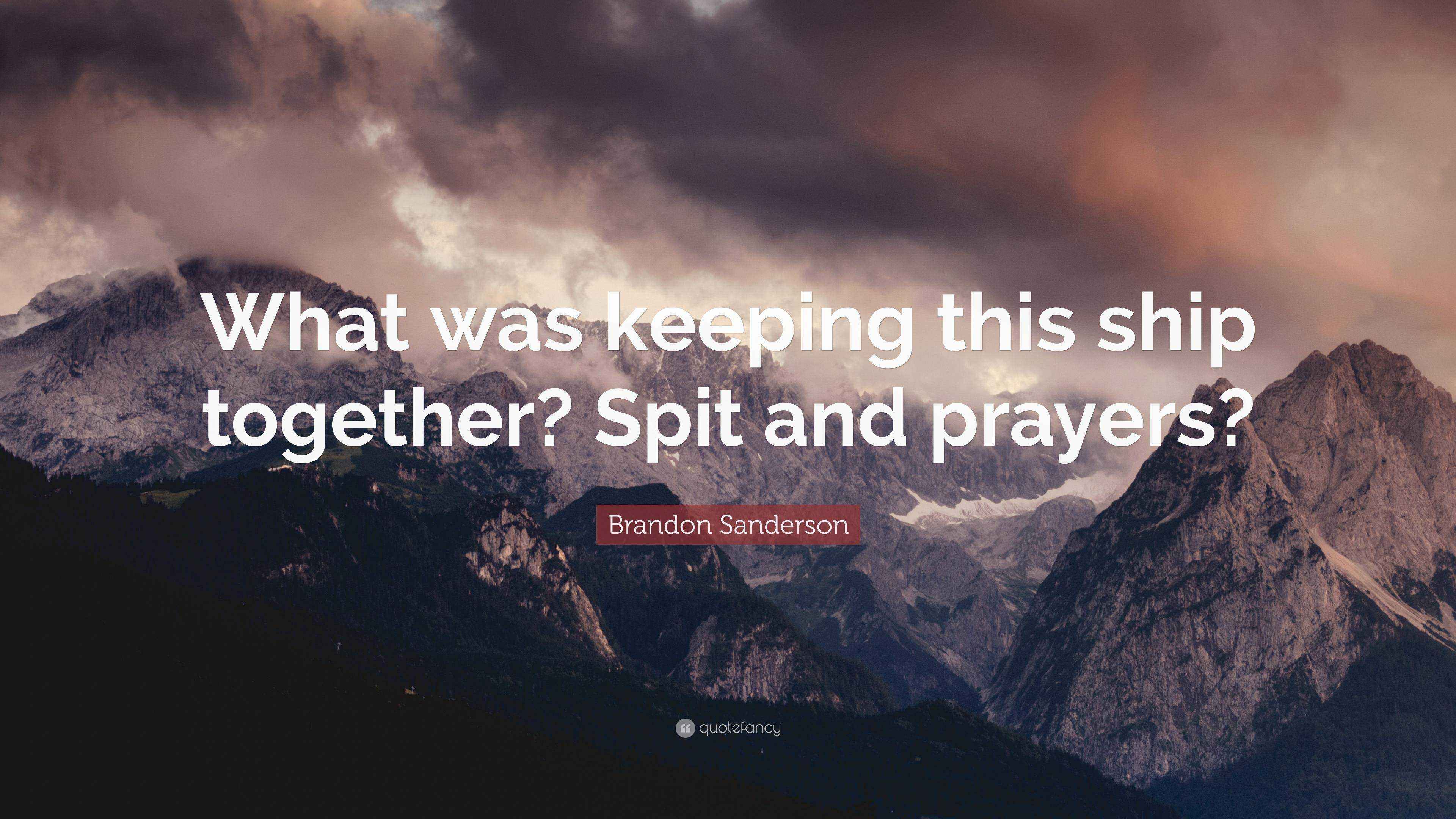 Brandon Sanderson Quote: “What was keeping this ship together? Spit and ...