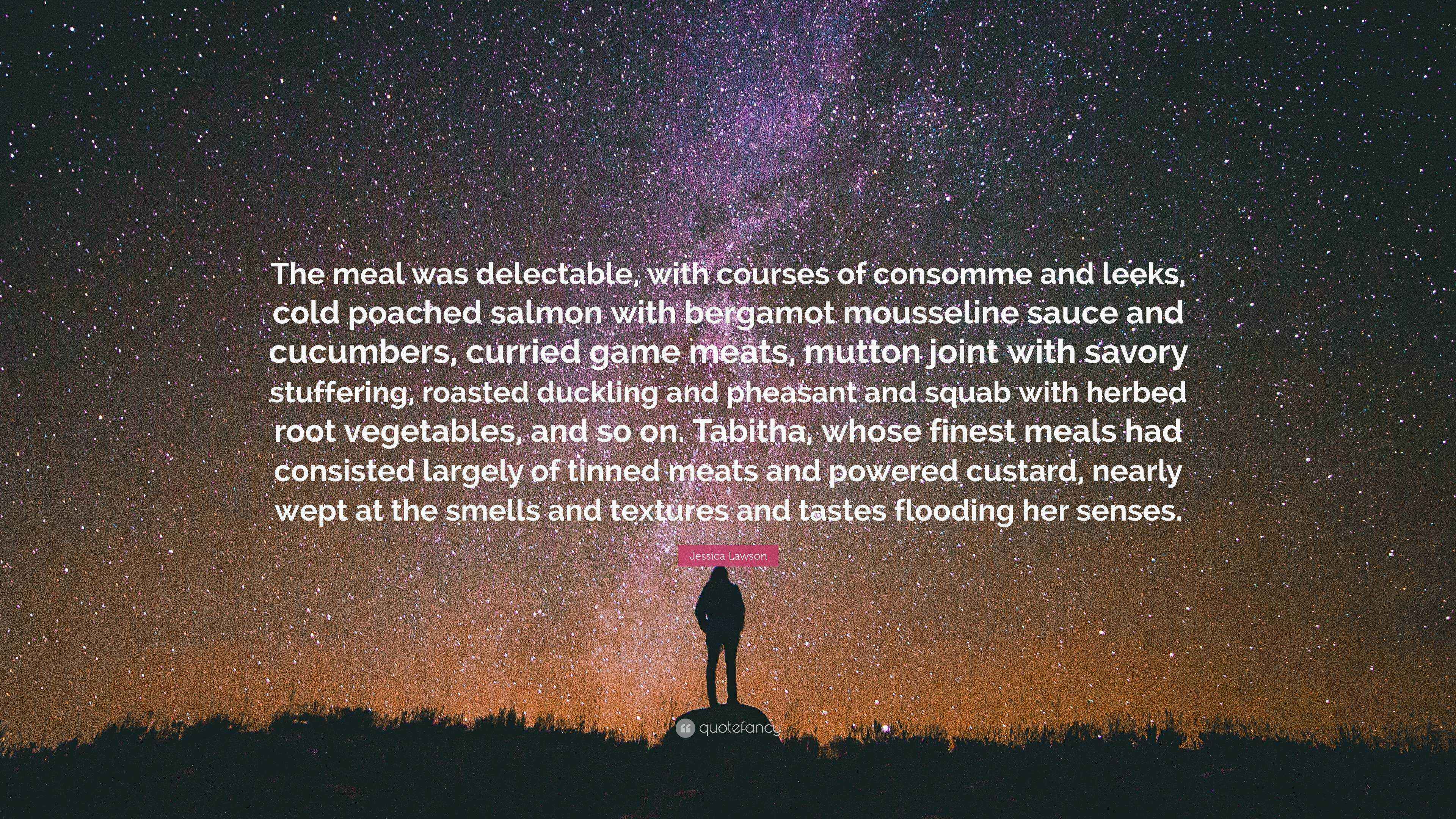 Jessica Lawson Quote: “The meal was delectable, with courses of ...