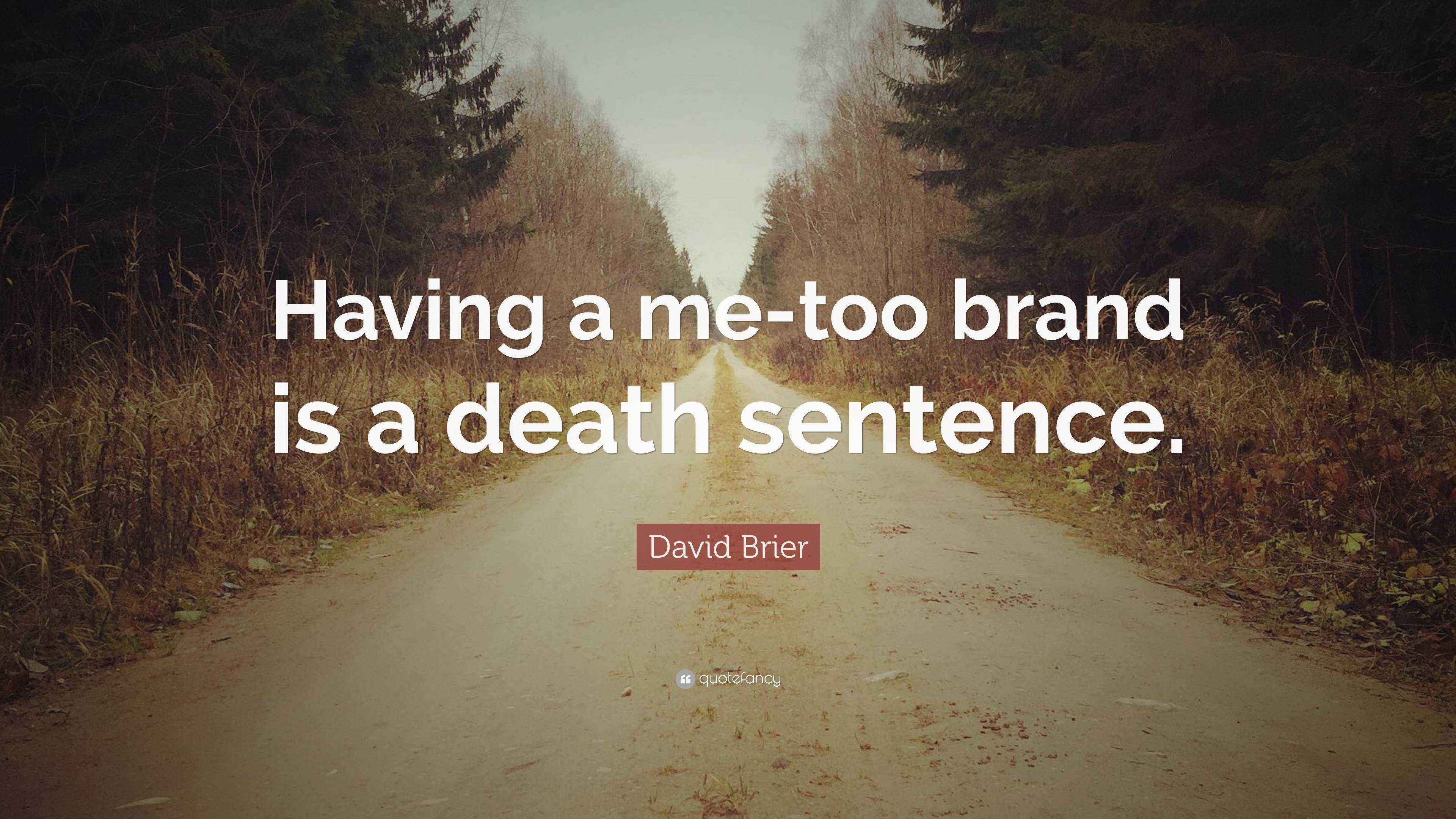 David Brier Quote: “Having a me-too brand is a death sentence.”