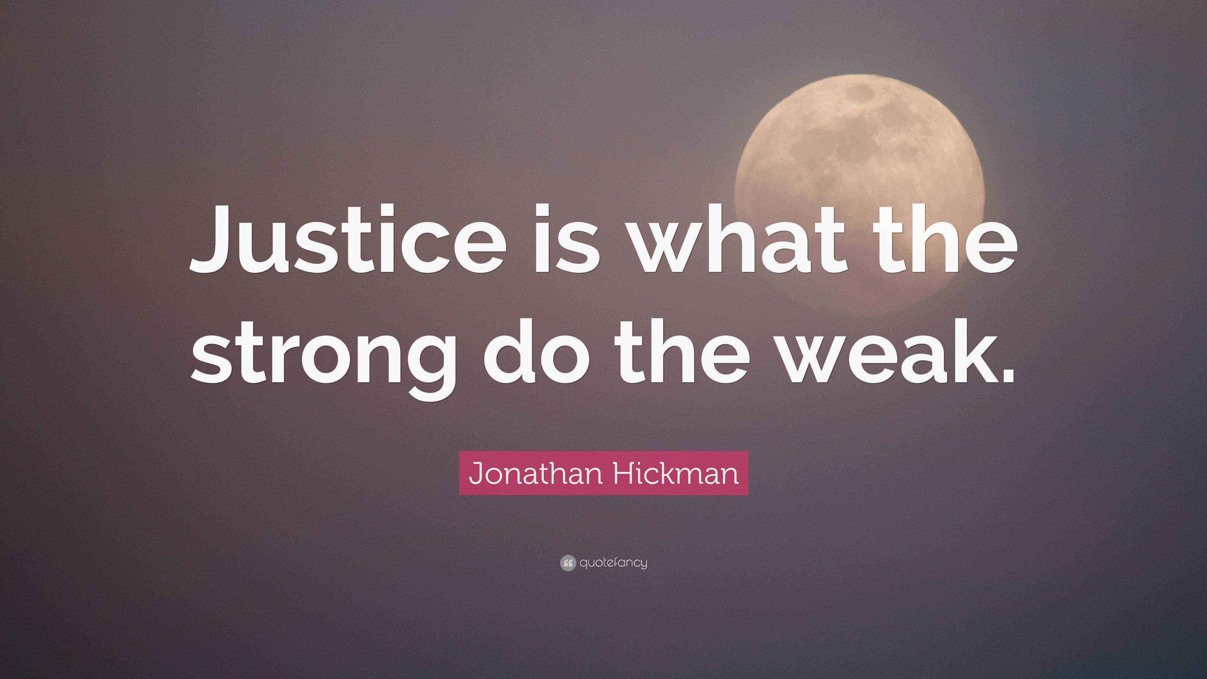 Jonathan Hickman Quote: “Justice is what the strong do the weak.”