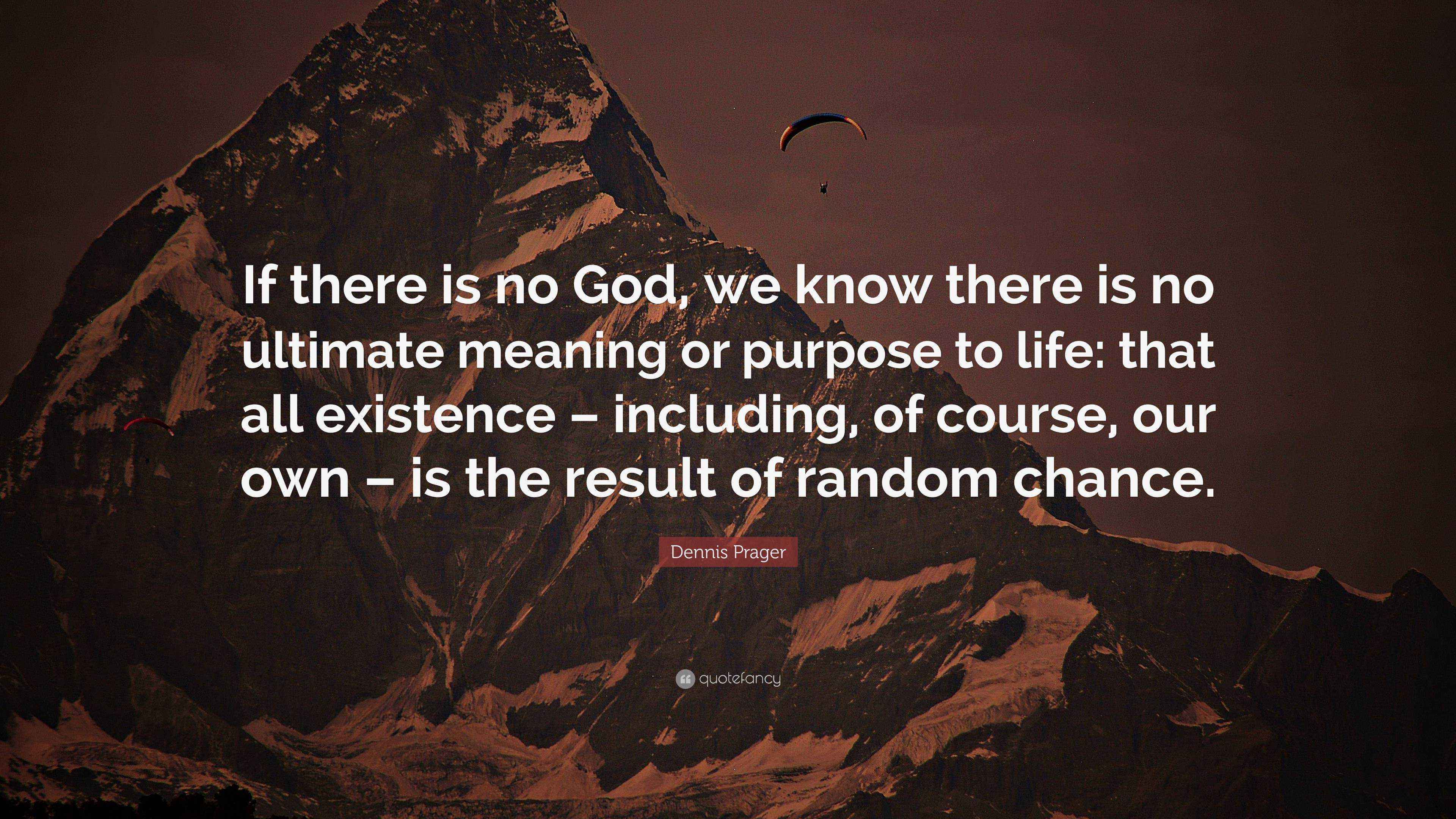 Dennis Prager Quote: “If there is no God, we know there is no ultimate ...