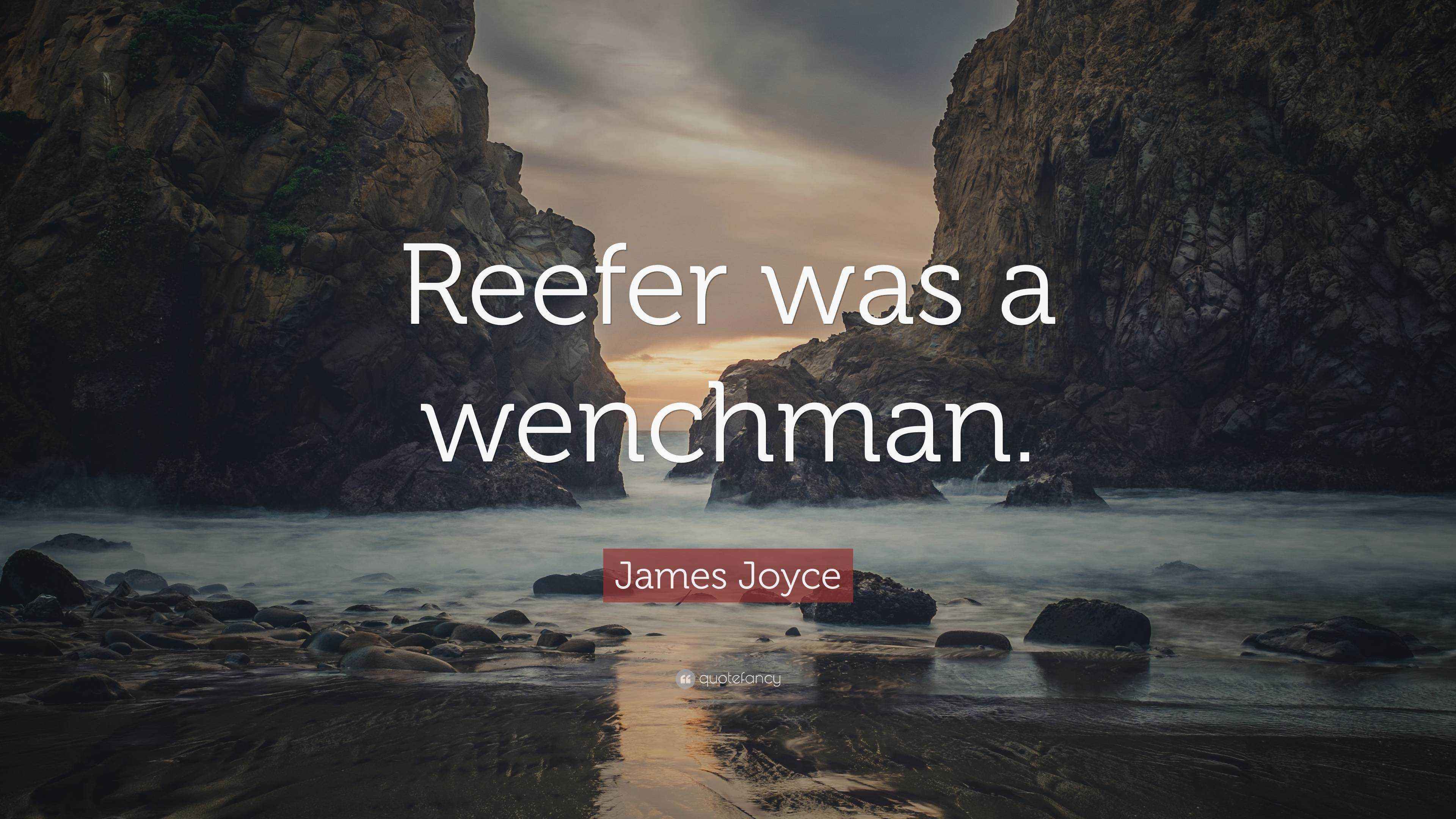 James Joyce Quote: “Reefer was a wenchman.”