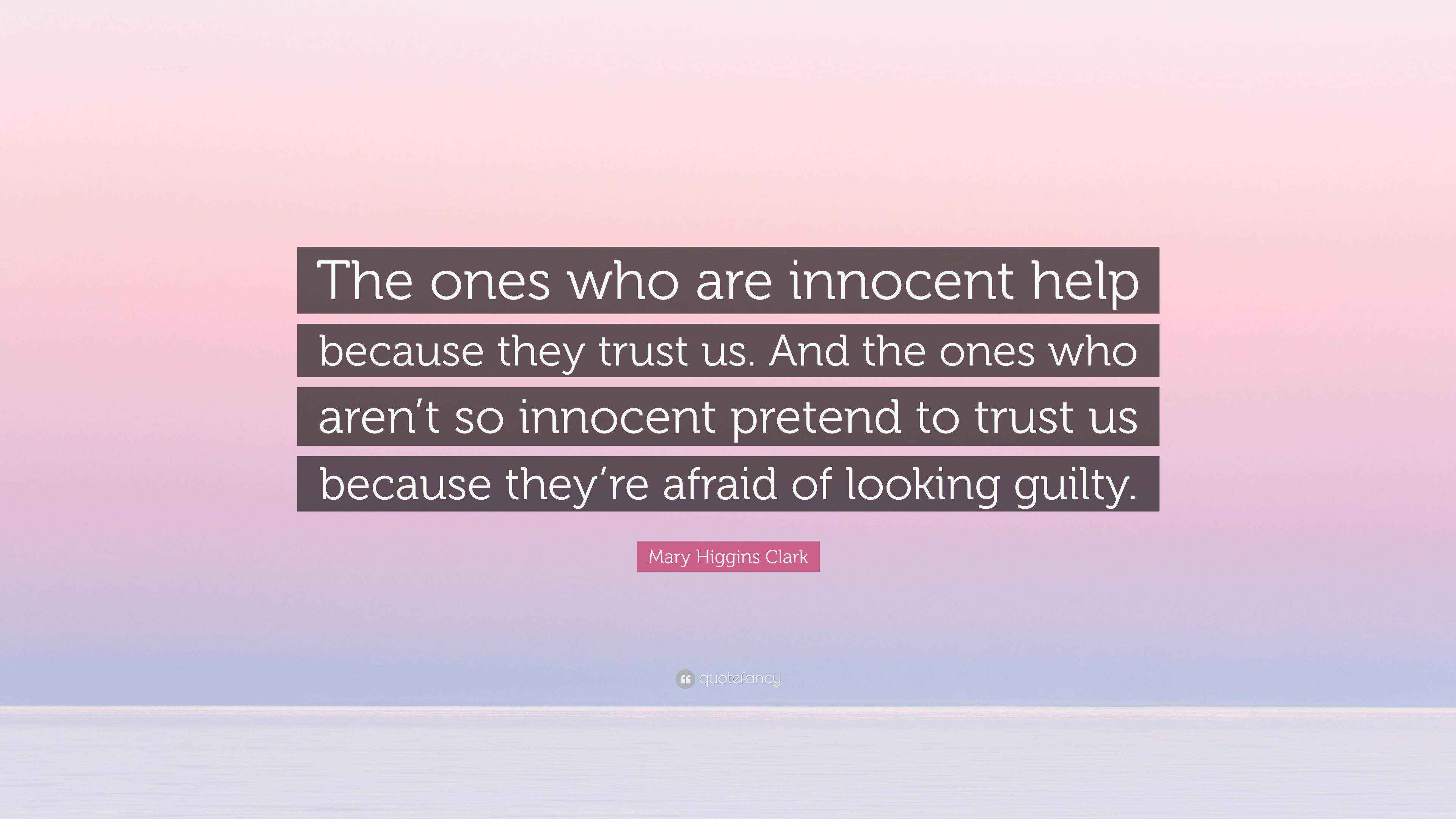 Mary Higgins Clark Quote: “The ones who are innocent help because they ...