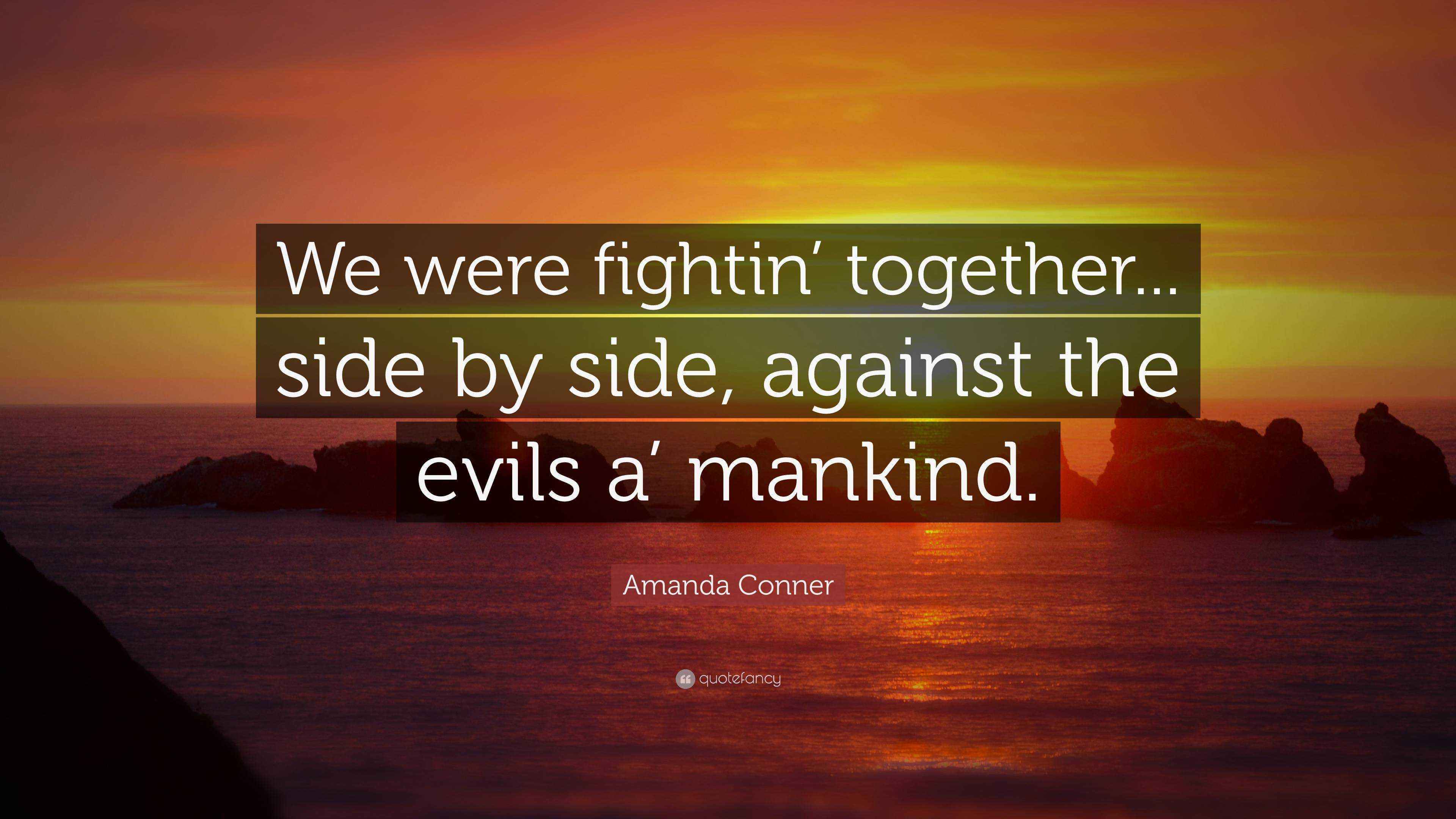 Amanda Conner Quote: “We were fightin’ together... side by side ...
