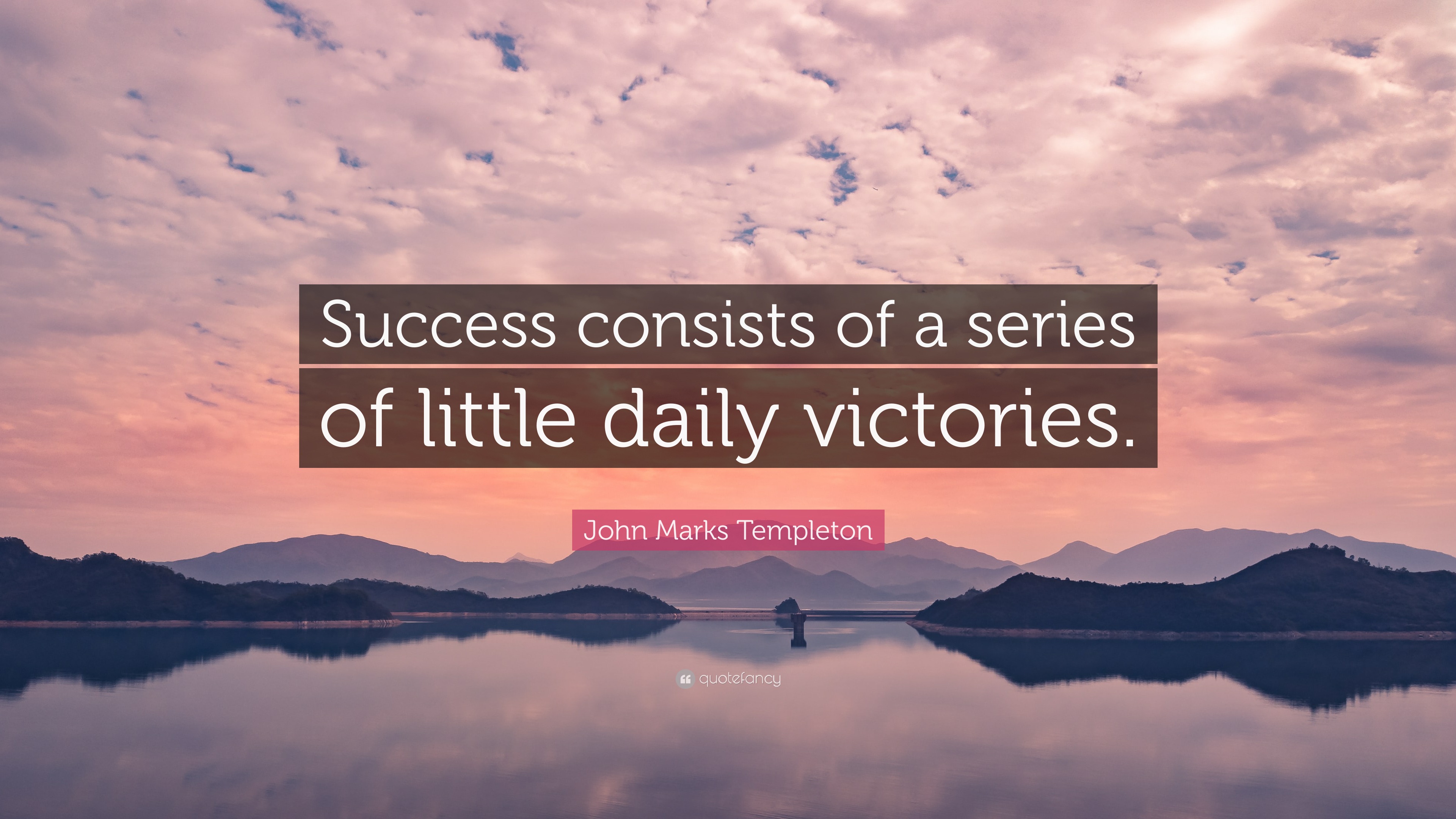 John Marks Templeton Quote: “Success consists of a series of little ...