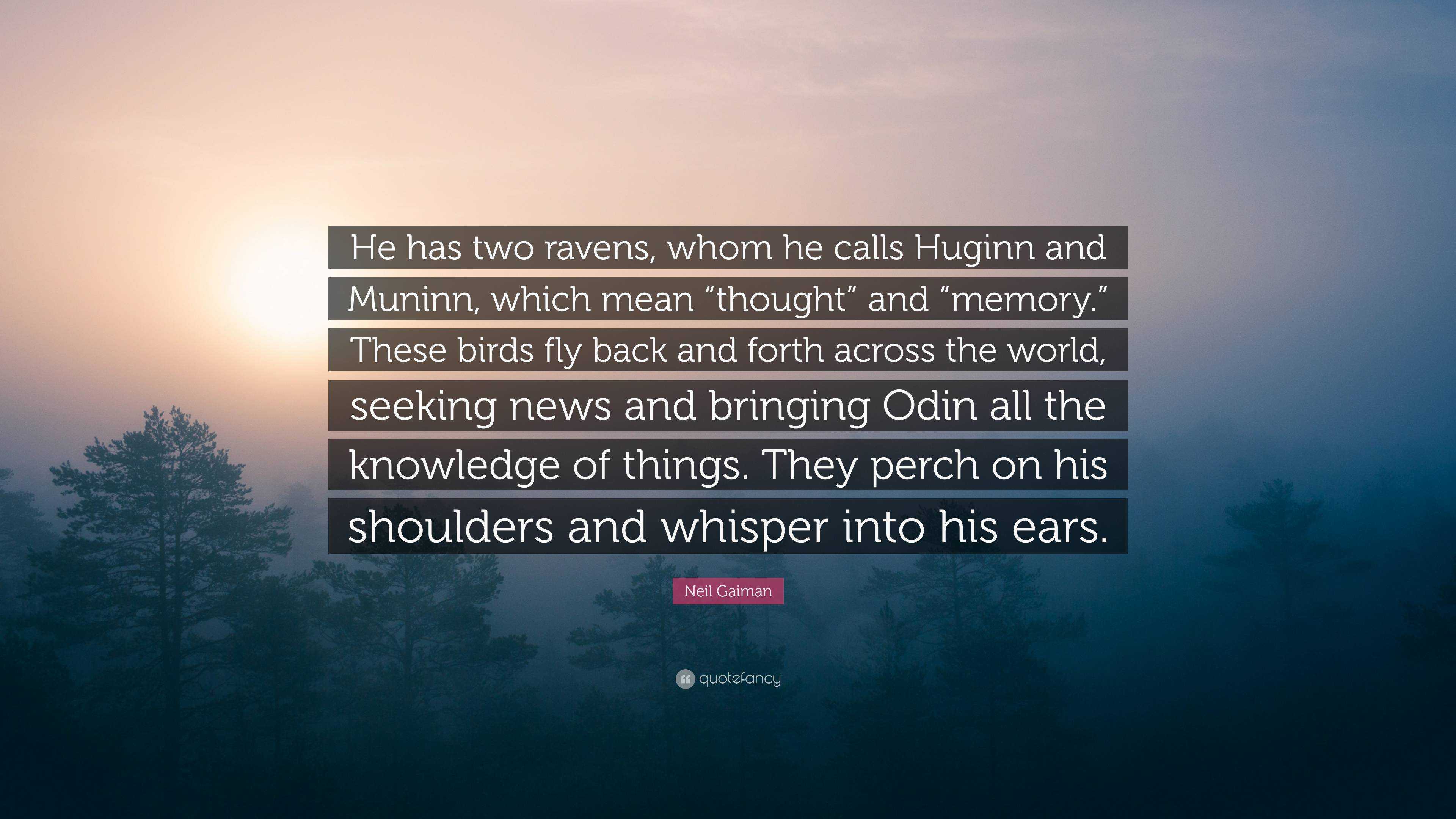 Neil Gaiman Quote: “He has two ravens, whom he calls Huginn and Muninn ...