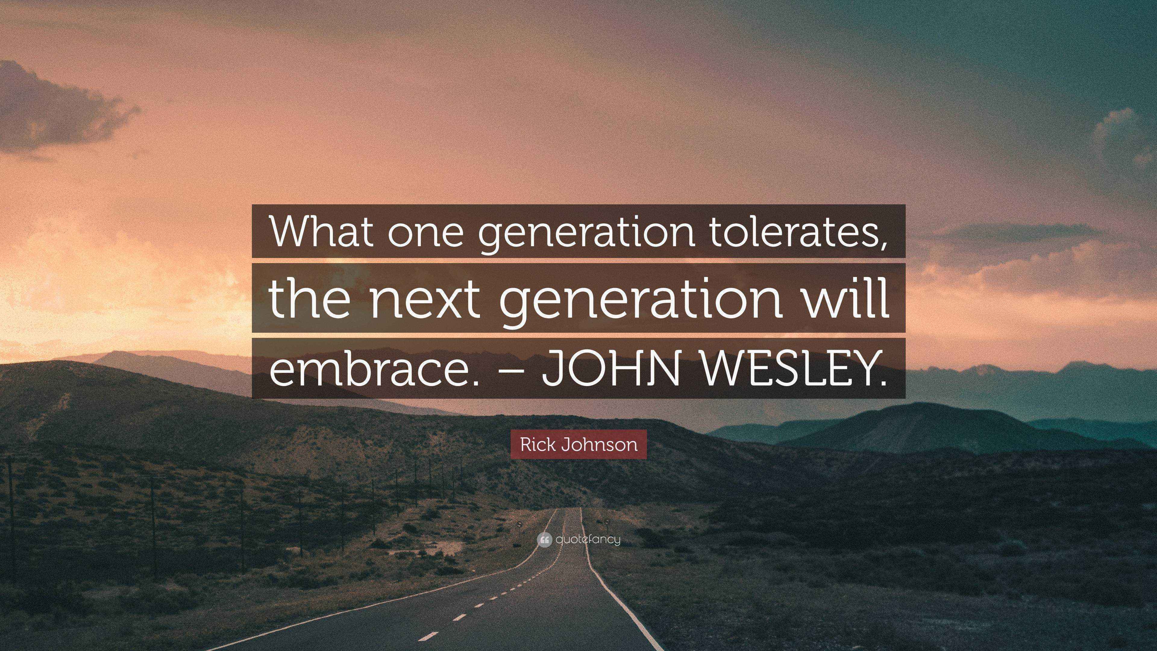 Rick Johnson Quote: “What one generation tolerates, the next generation ...