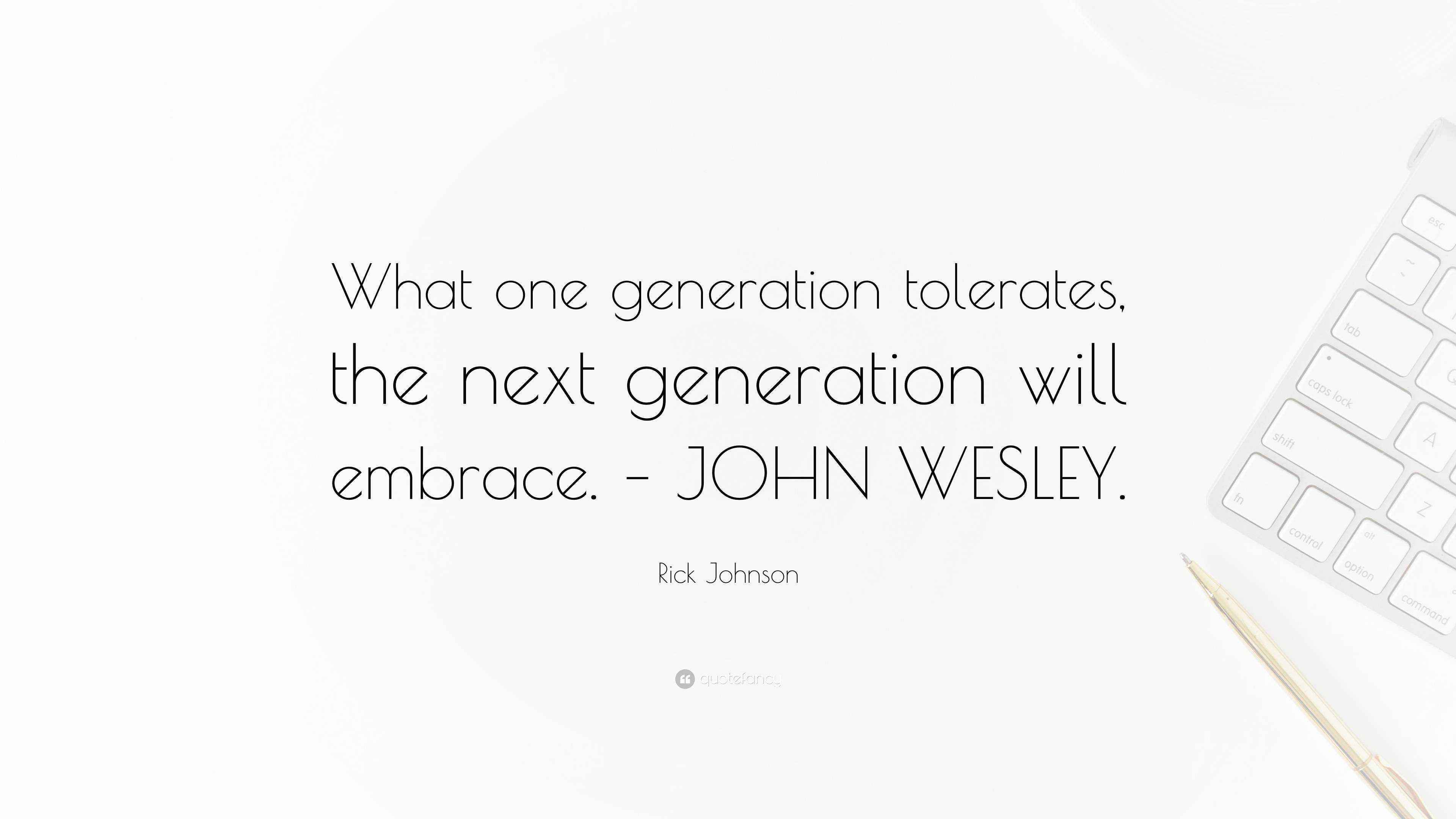 Rick Johnson Quote: “What one generation tolerates, the next generation ...
