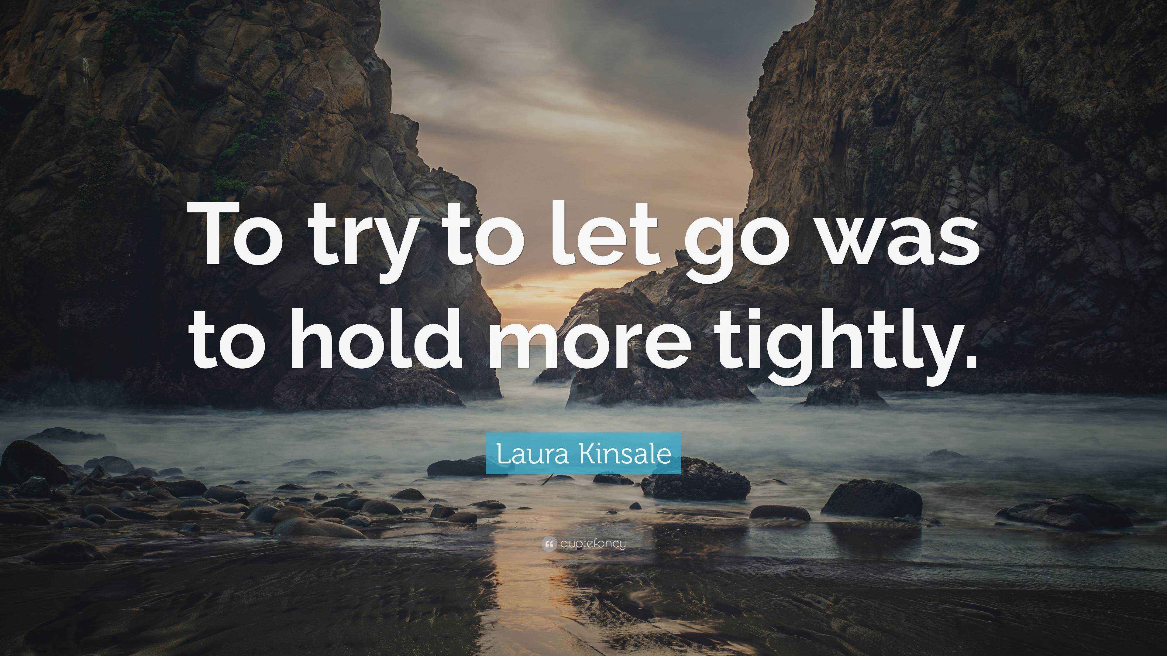 Laura Kinsale Quote: “To try to let go was to hold more tightly.”