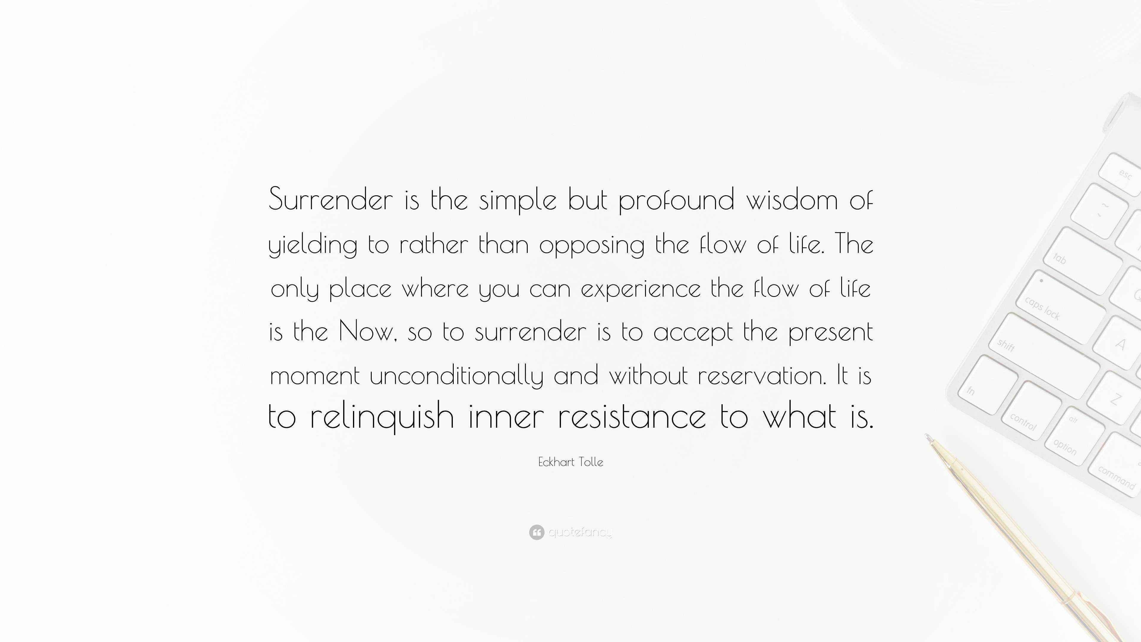 Eckhart Tolle Quote: “Surrender is the simple but profound wisdom of ...