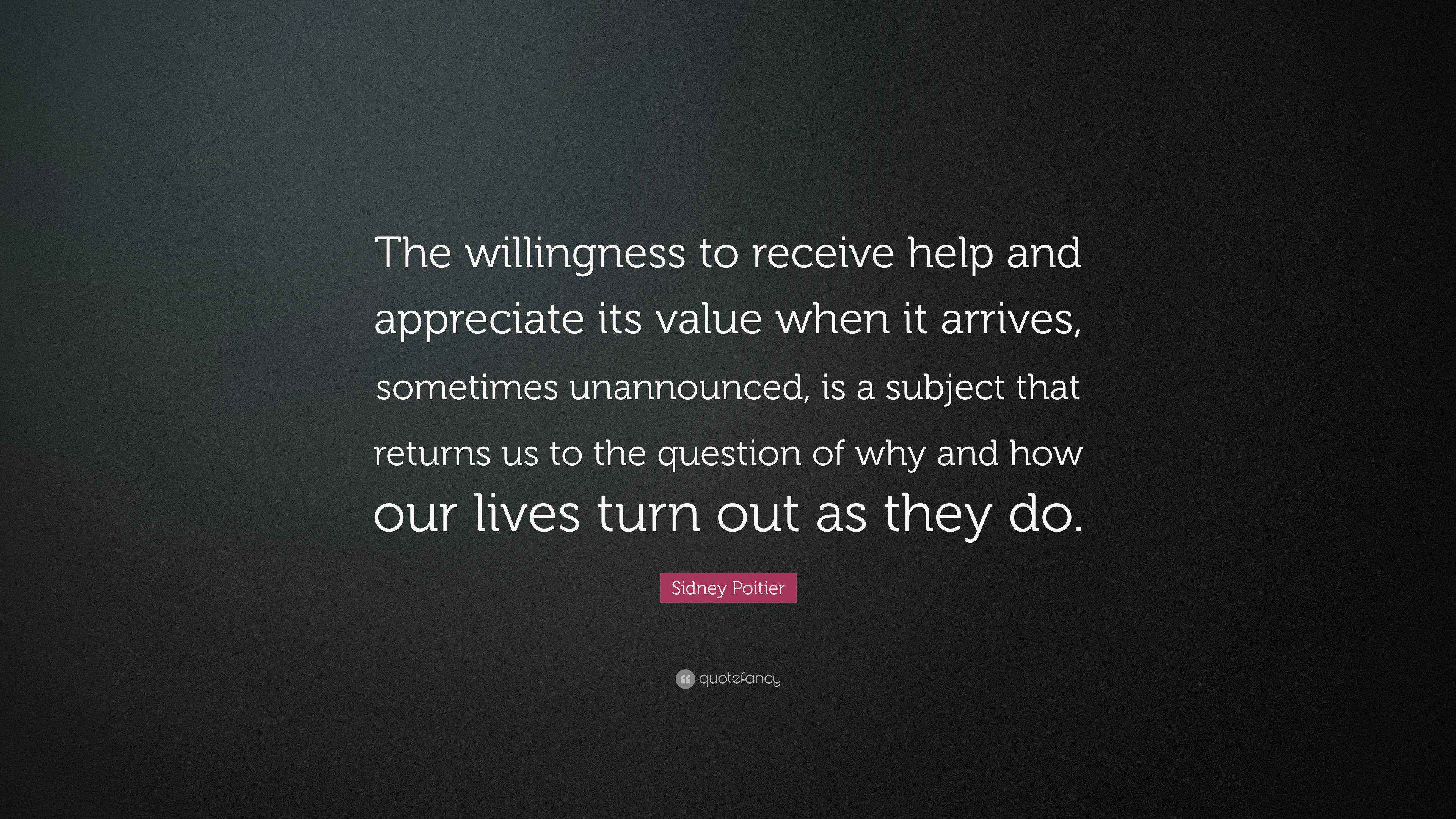 Sidney Poitier Quote: “The willingness to receive help and appreciate ...