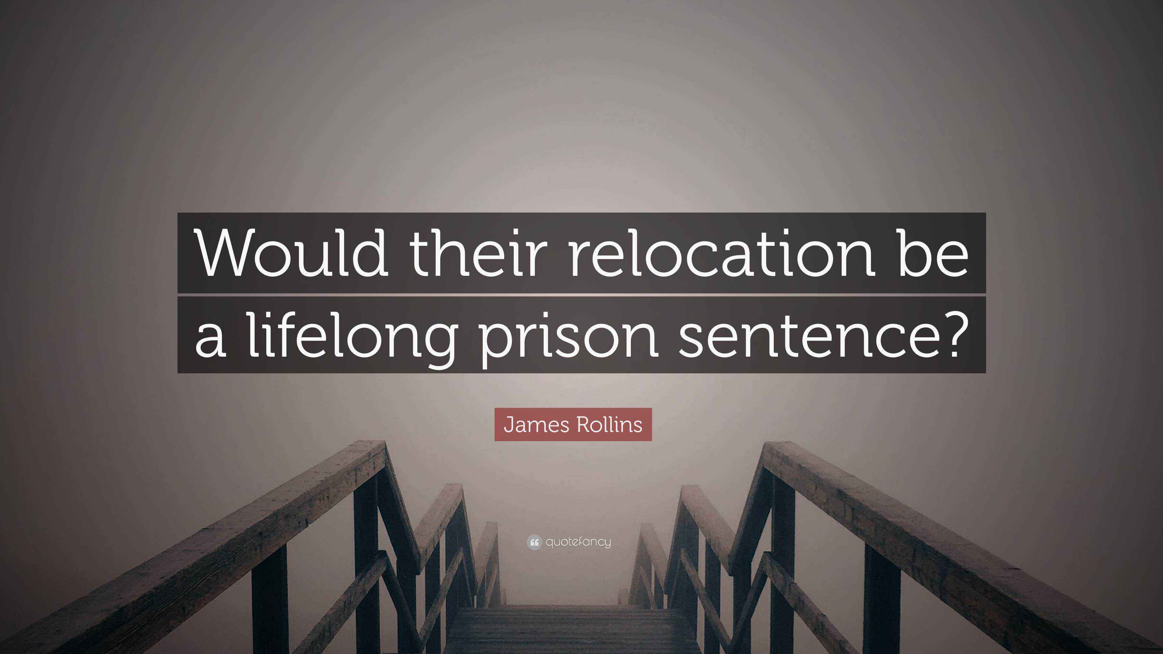 James Rollins Quote: “Would their relocation be a lifelong prison ...