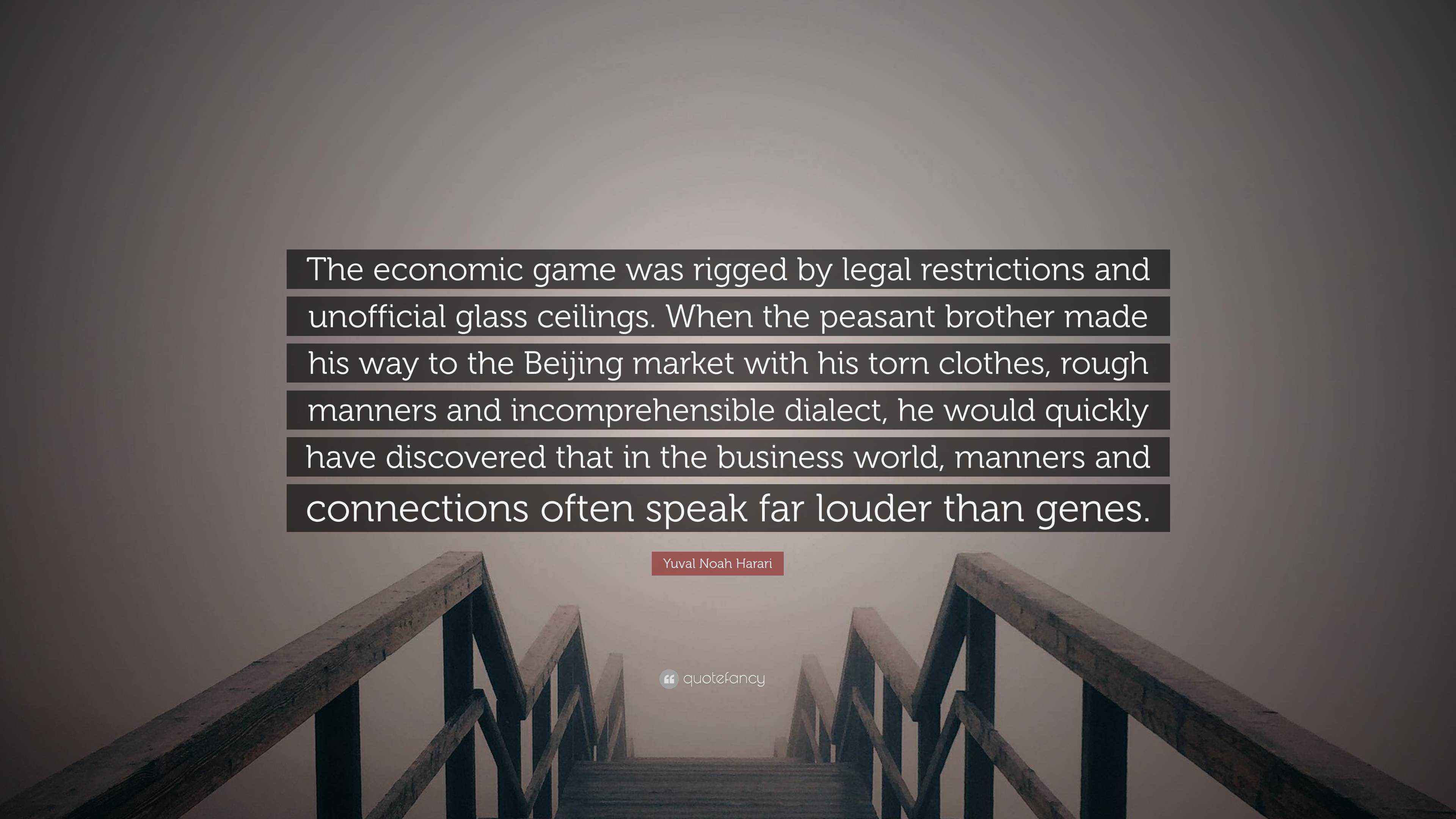 Yuval Noah Harari Quote: “The economic game was rigged by legal ...